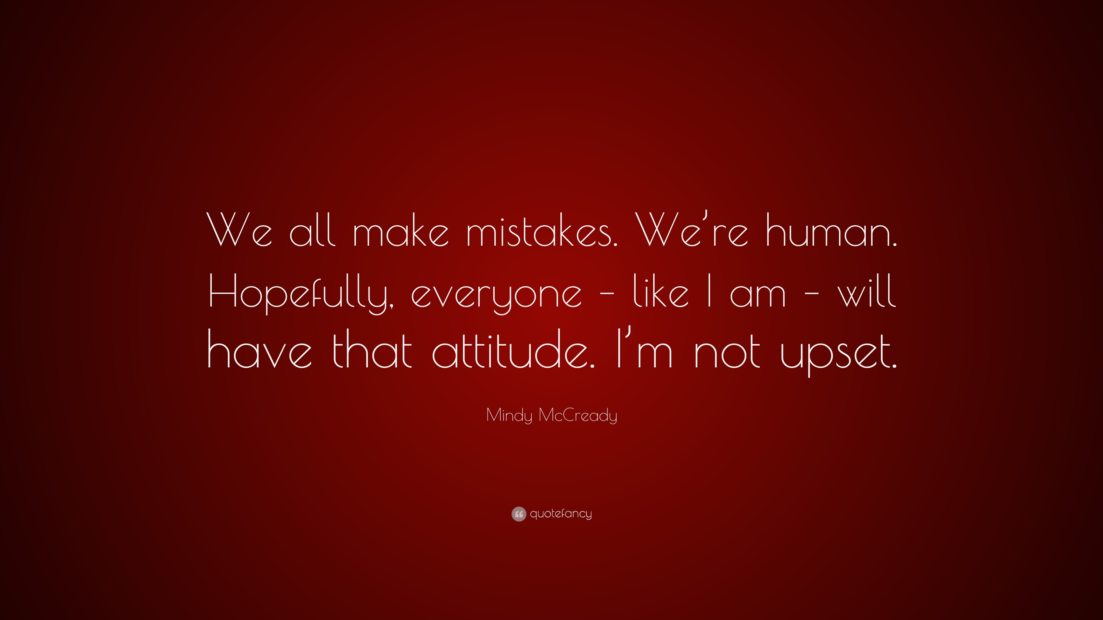 Mindy McCready Quote: “We all make mistakes. We’re human. Hopefully ...