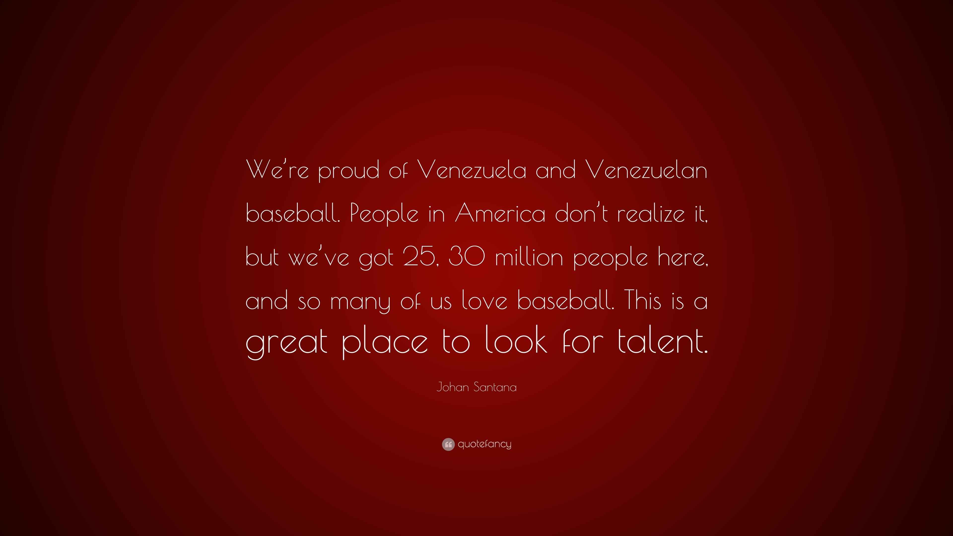 Johan Santana Quote: “We’re proud of Venezuela and Venezuelan baseball ...