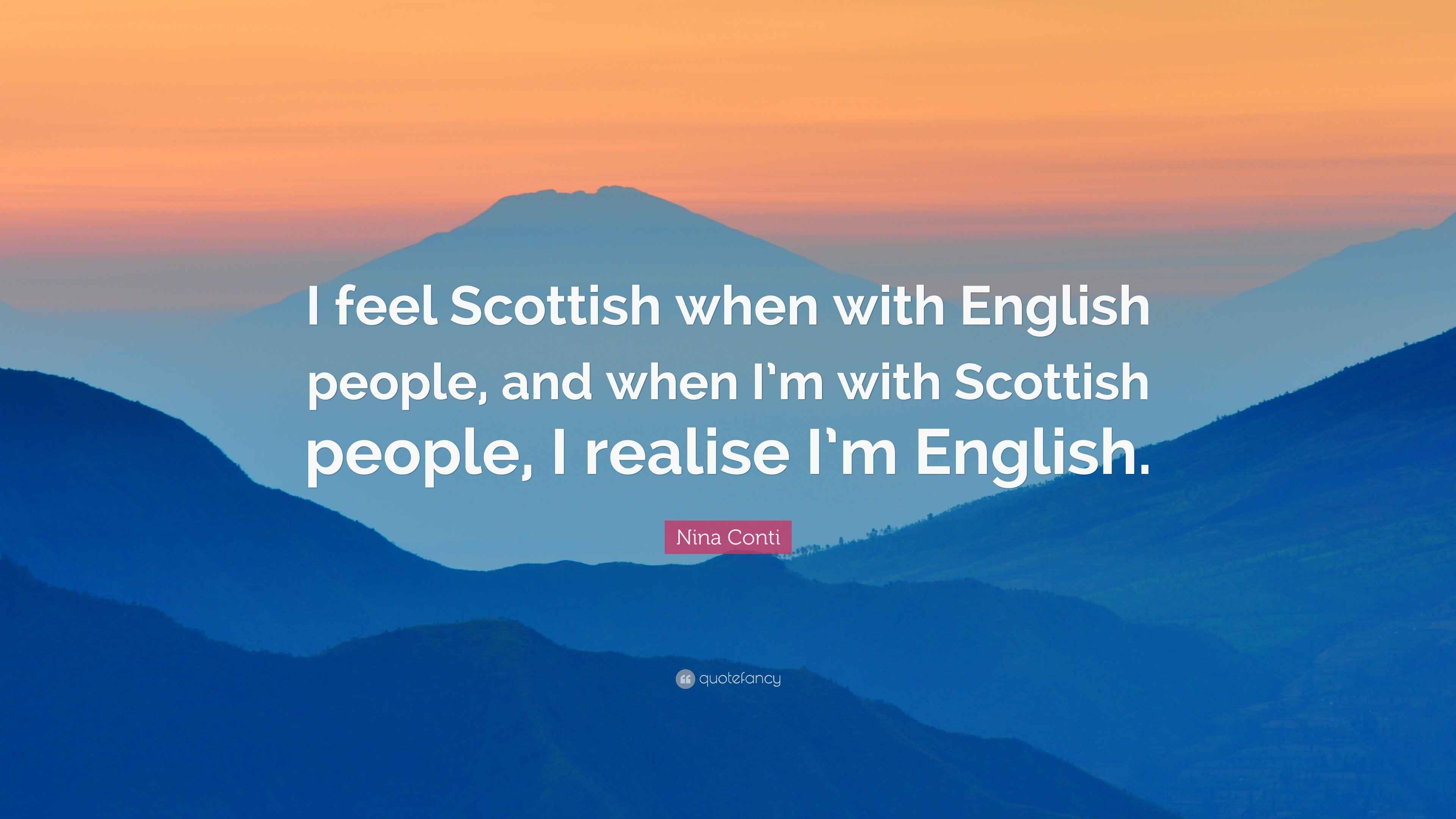 Nina Conti Quote: “I feel Scottish when with English people, and when I ...