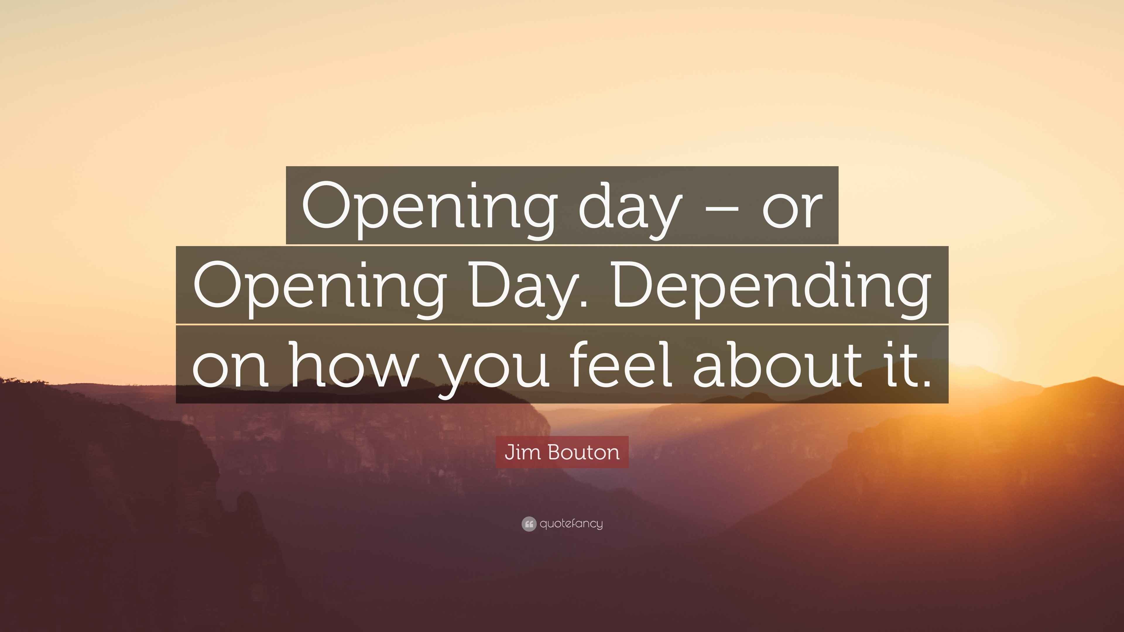 Jim Bouton Quote: “Opening day – or Opening Day. Depending on how you ...