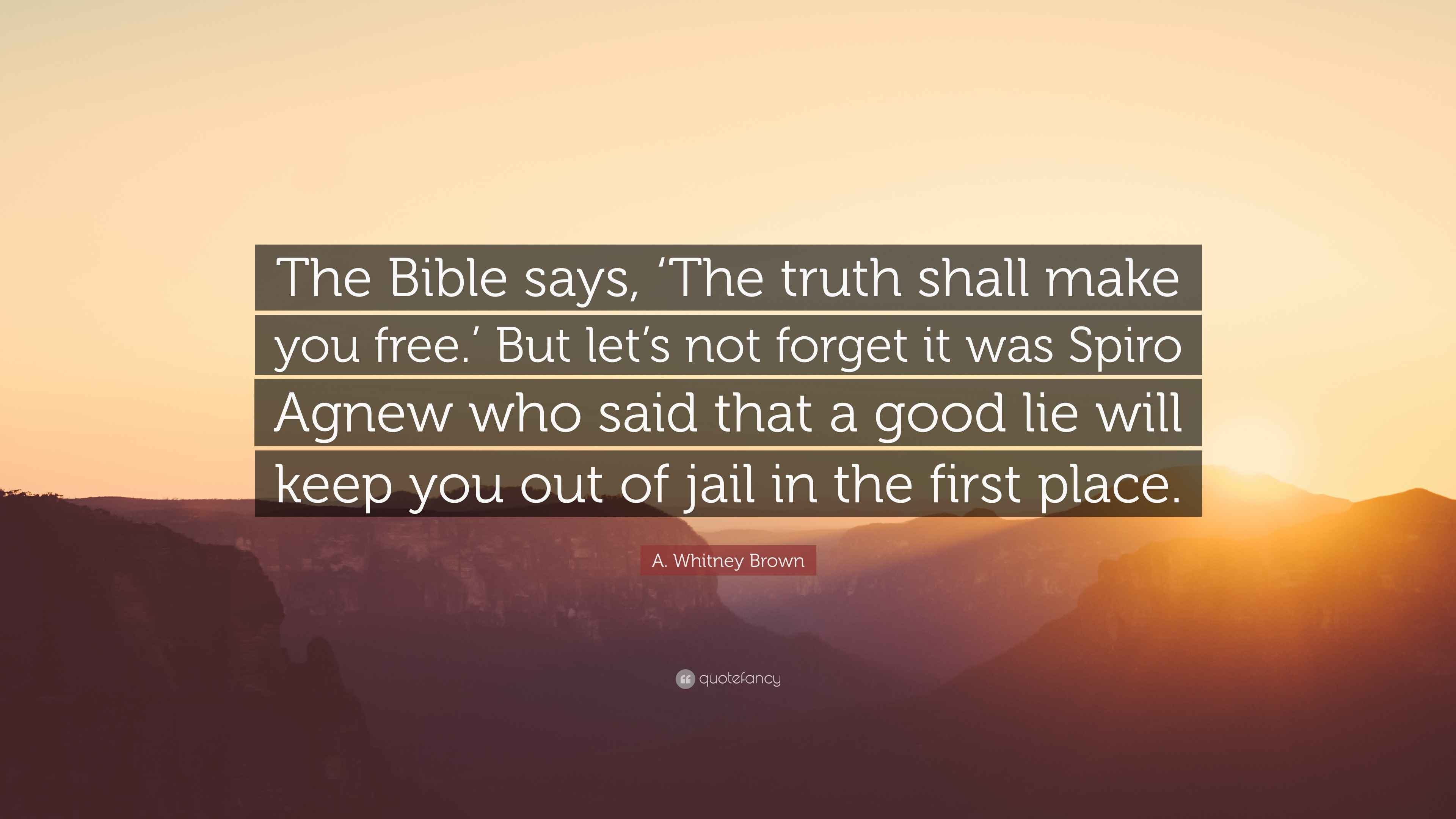 A. Whitney Brown Quote: “The Bible says, ‘The truth shall make you free ...