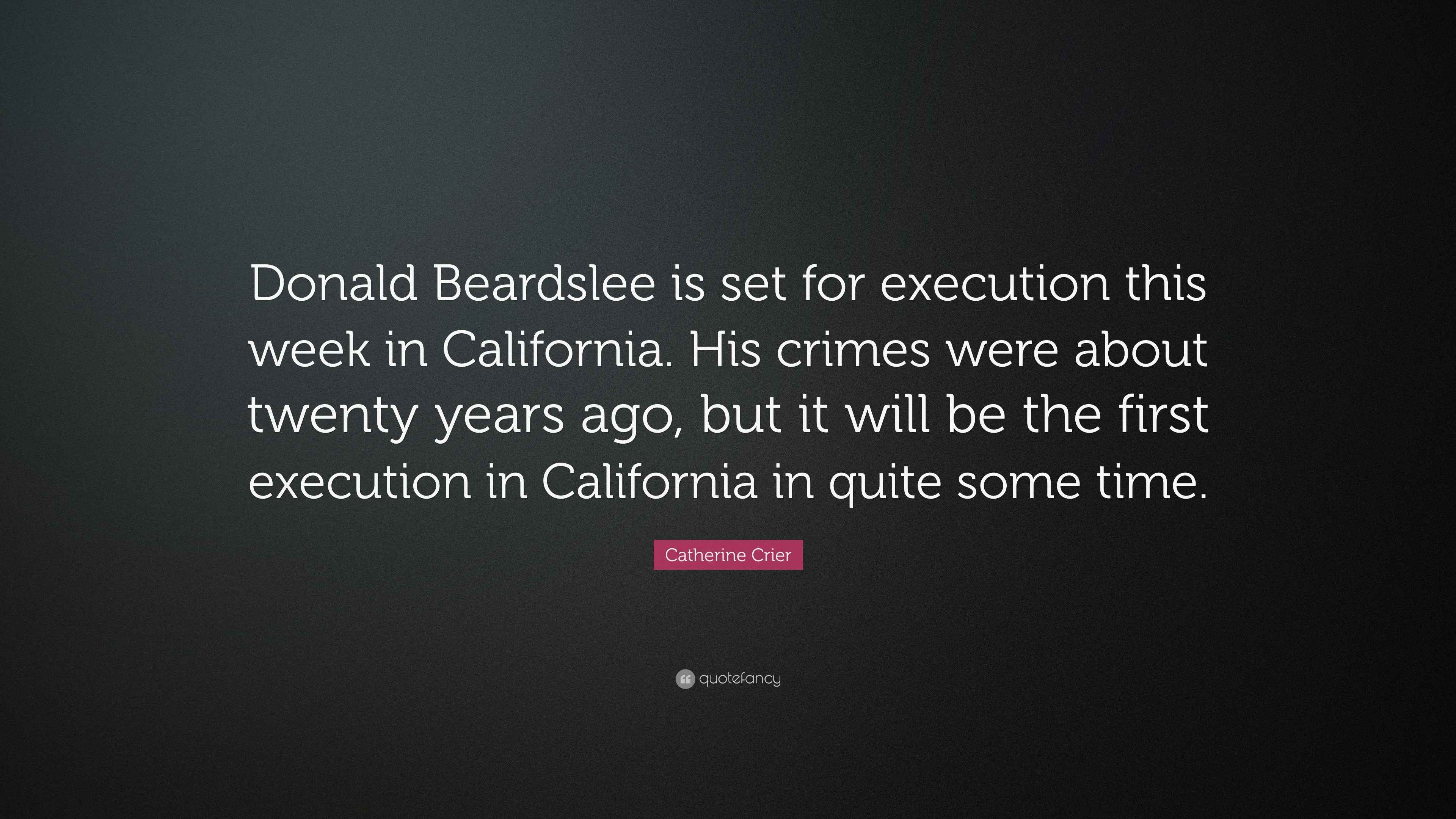 Catherine Crier Quote: “Donald Beardslee is set for execution this week ...