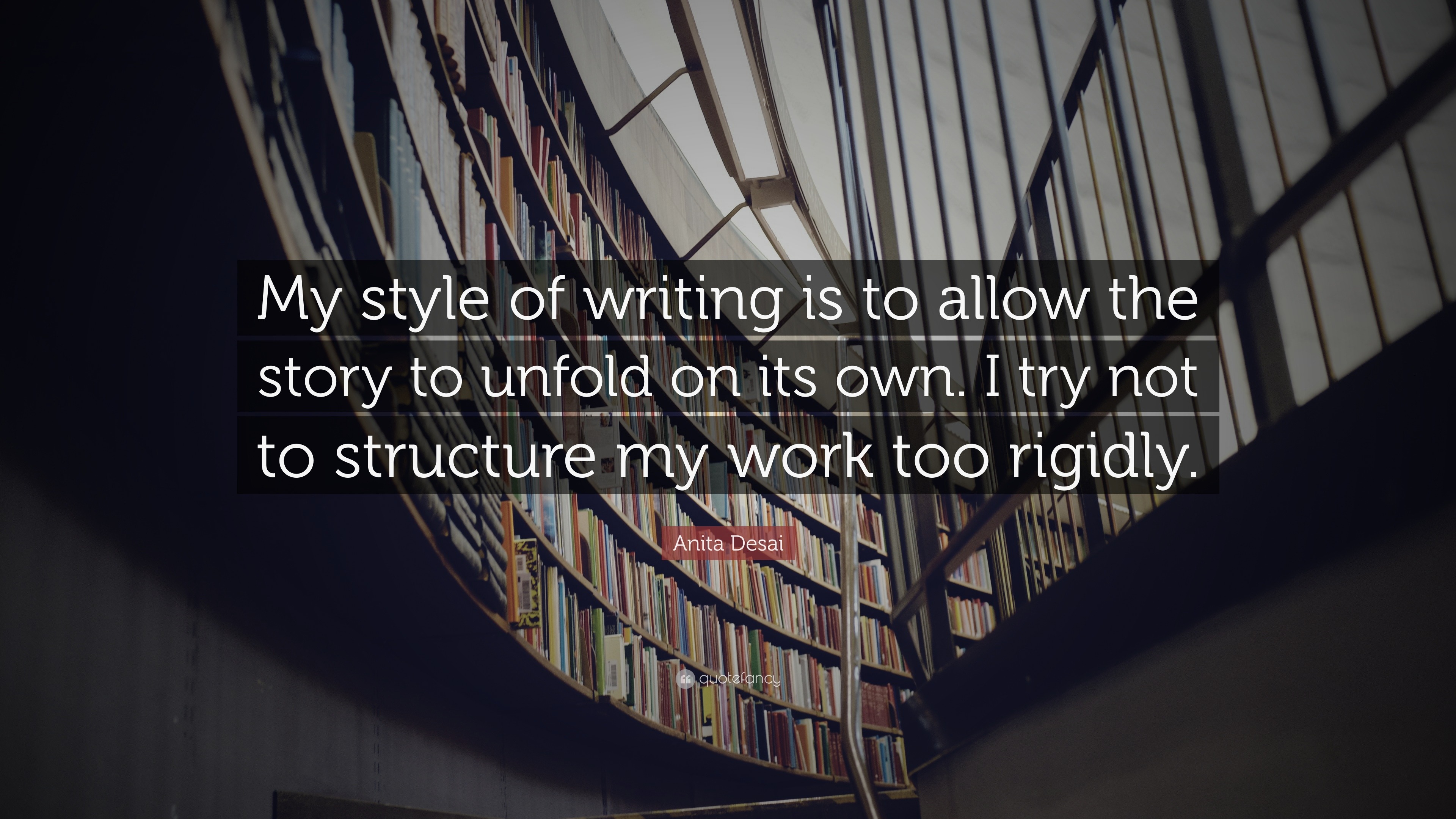Anita Desai Quote: “My style of writing is to allow the story to unfold ...