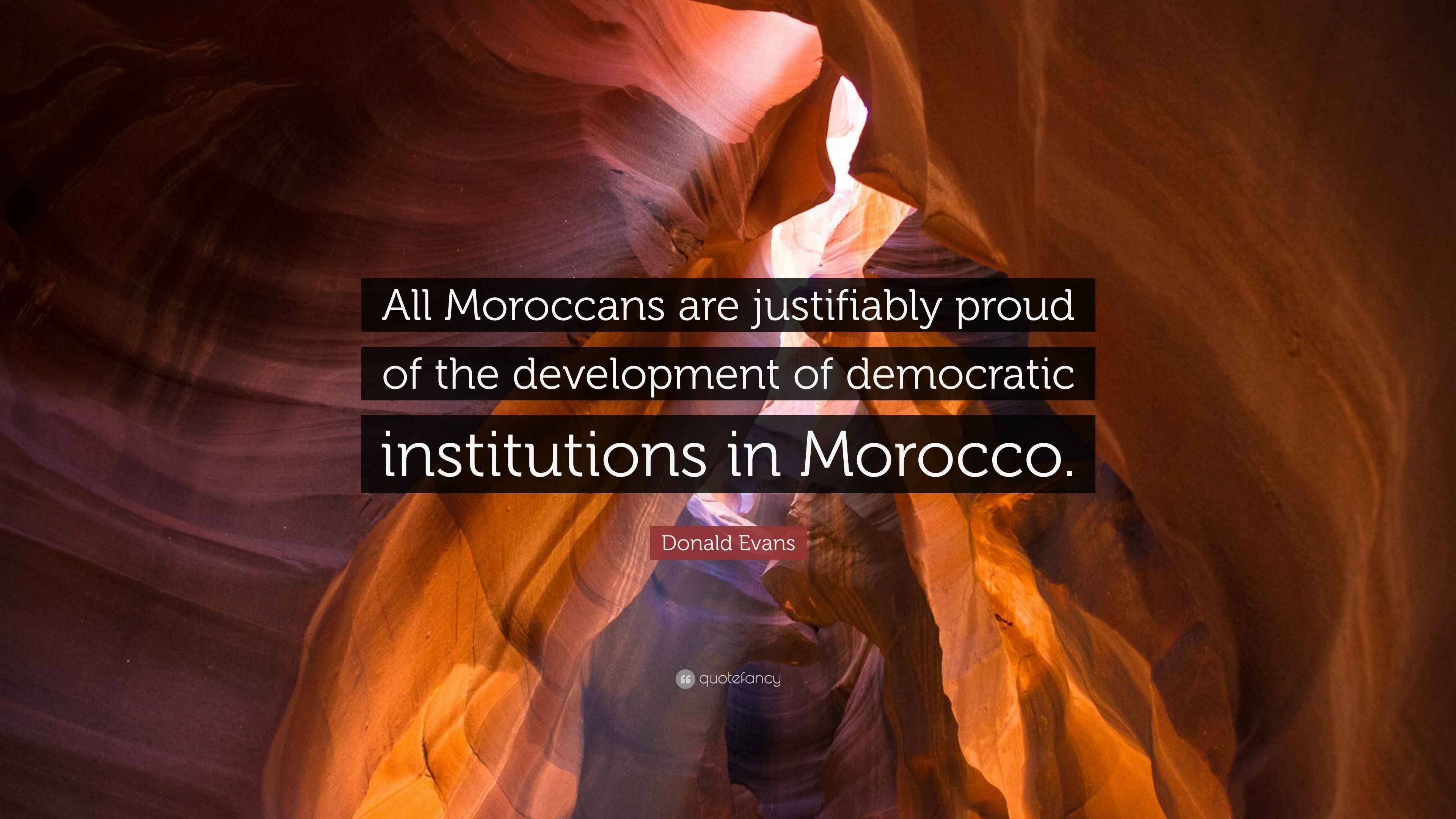 Donald Evans Quote: “All Moroccans are justifiably proud of the ...
