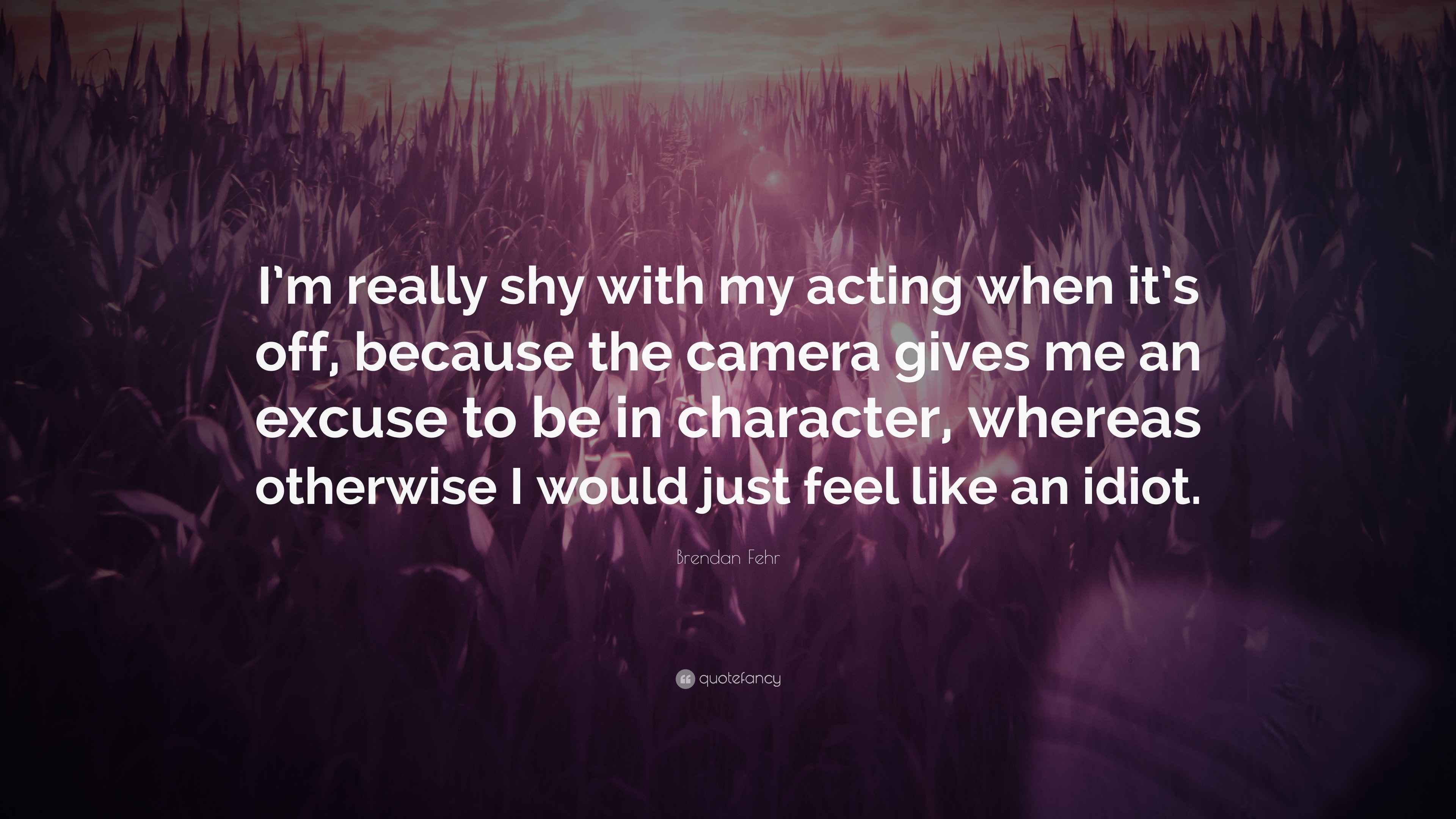 Brendan Fehr Quote: “I’m really shy with my acting when it’s off ...