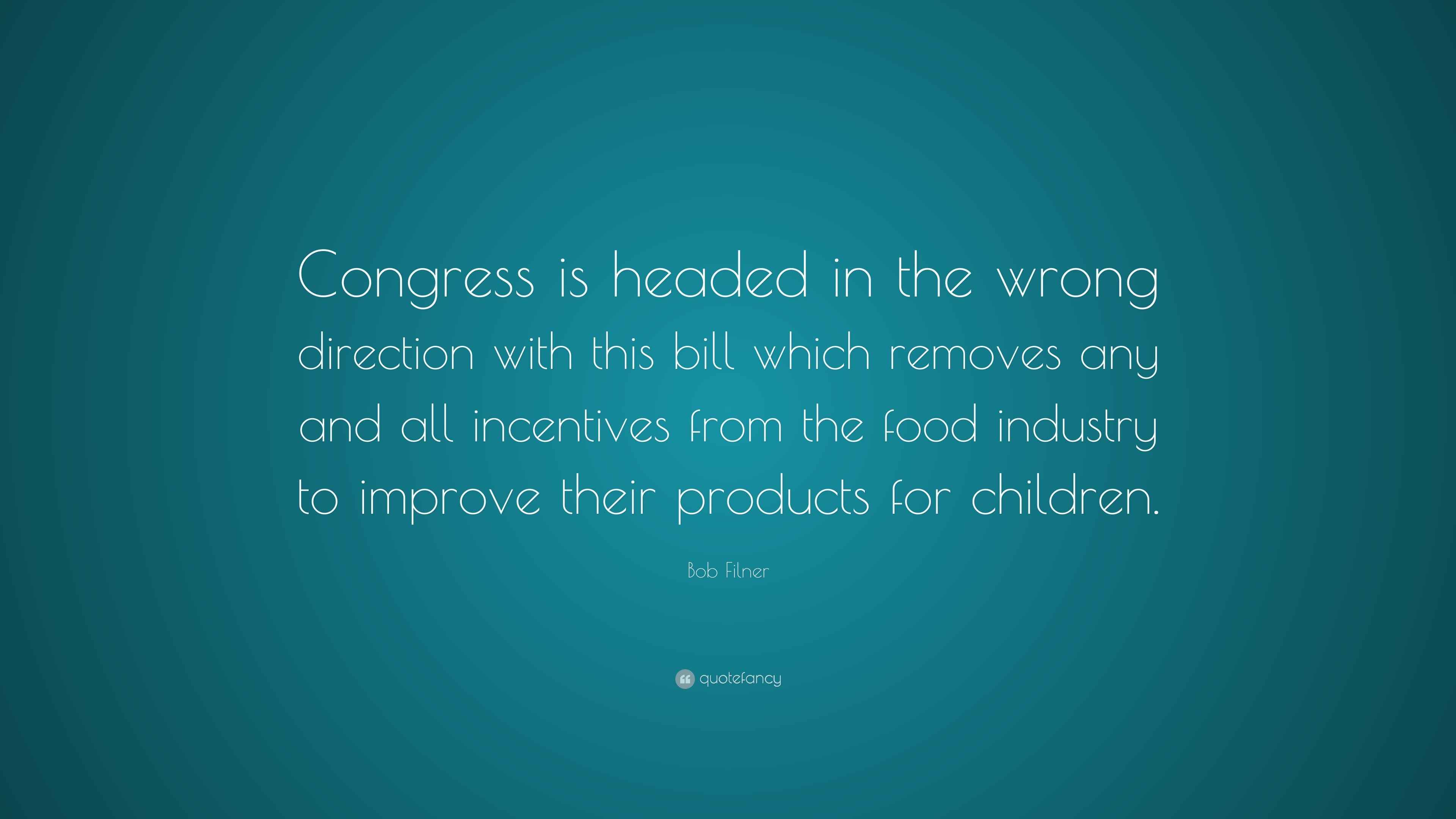 Bob Filner Quote: “Congress is headed in the wrong direction with this ...