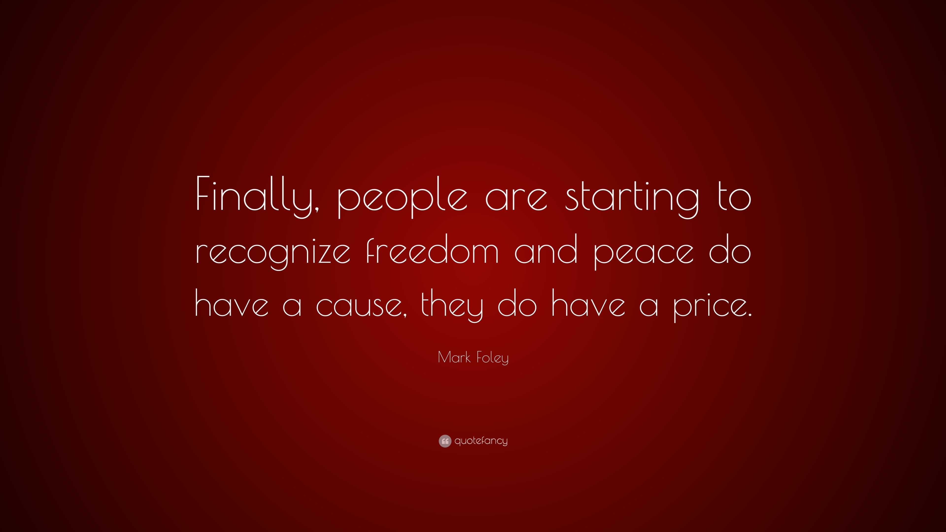Mark Foley Quote: “Finally, people are starting to recognize freedom ...