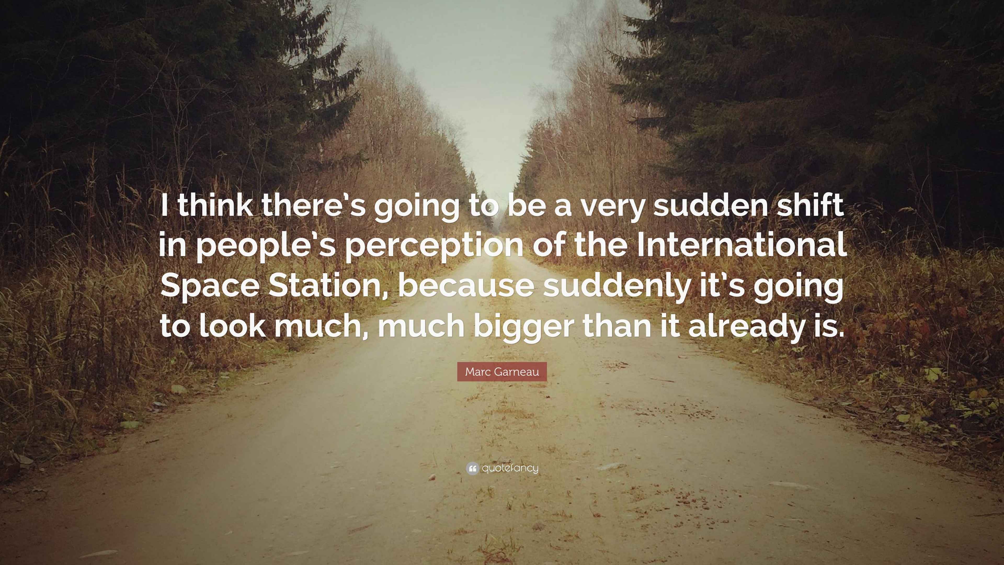 Marc Garneau Quote: “I think there’s going to be a very sudden shift in ...