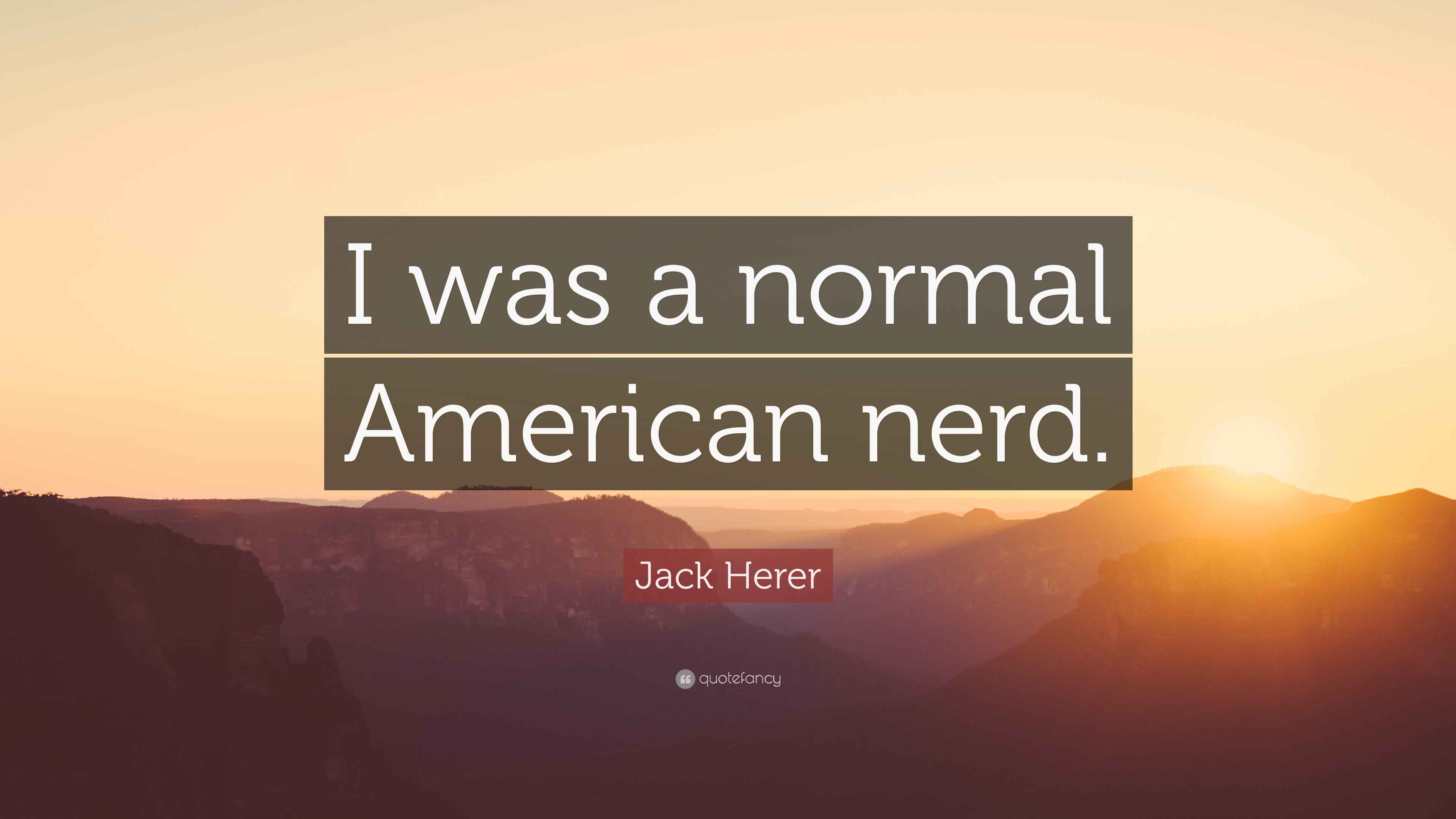 Jack Herer Quote: “I was a normal American nerd.”