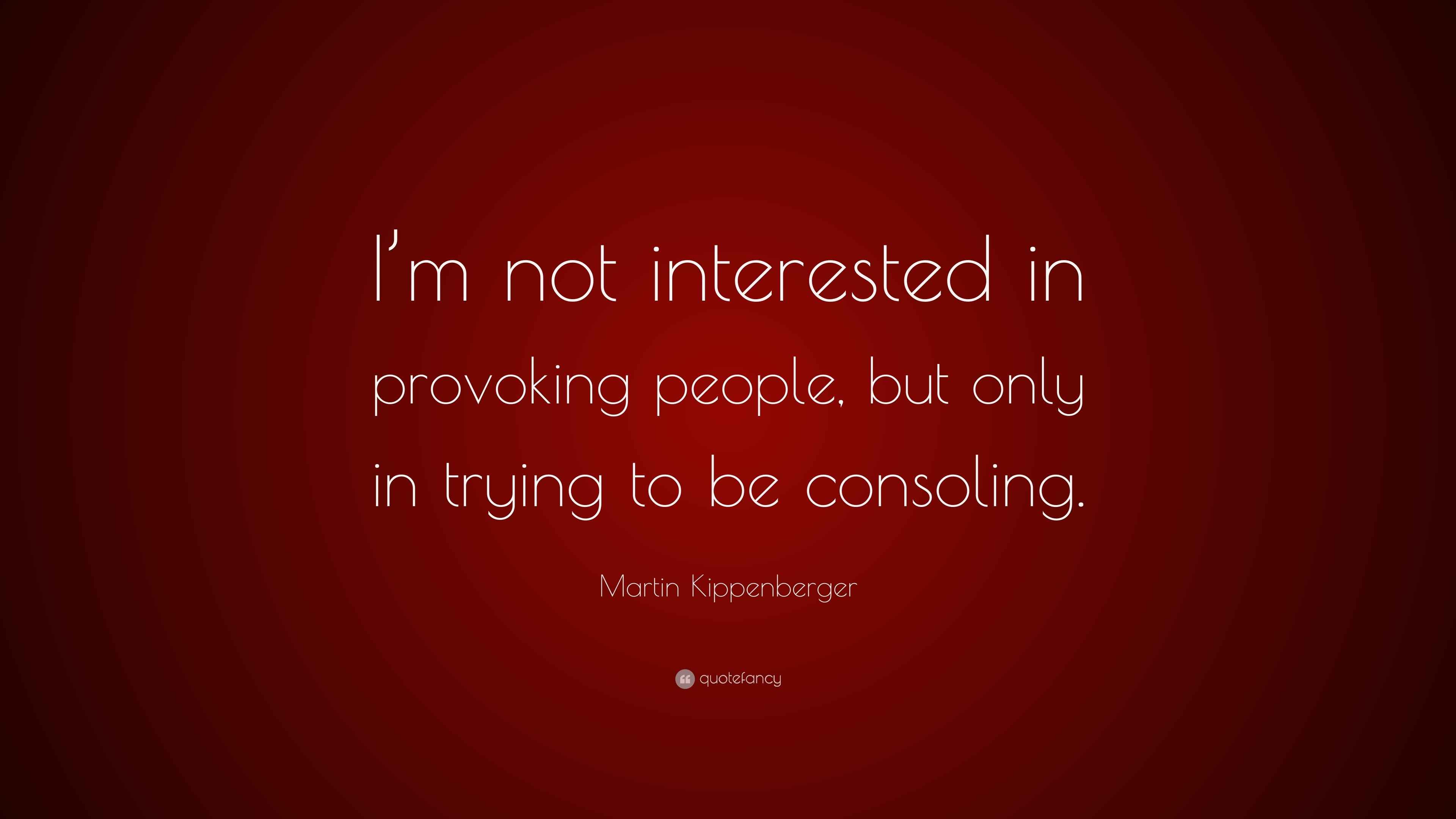 Martin Kippenberger Quote: “I’m not interested in provoking people, but ...
