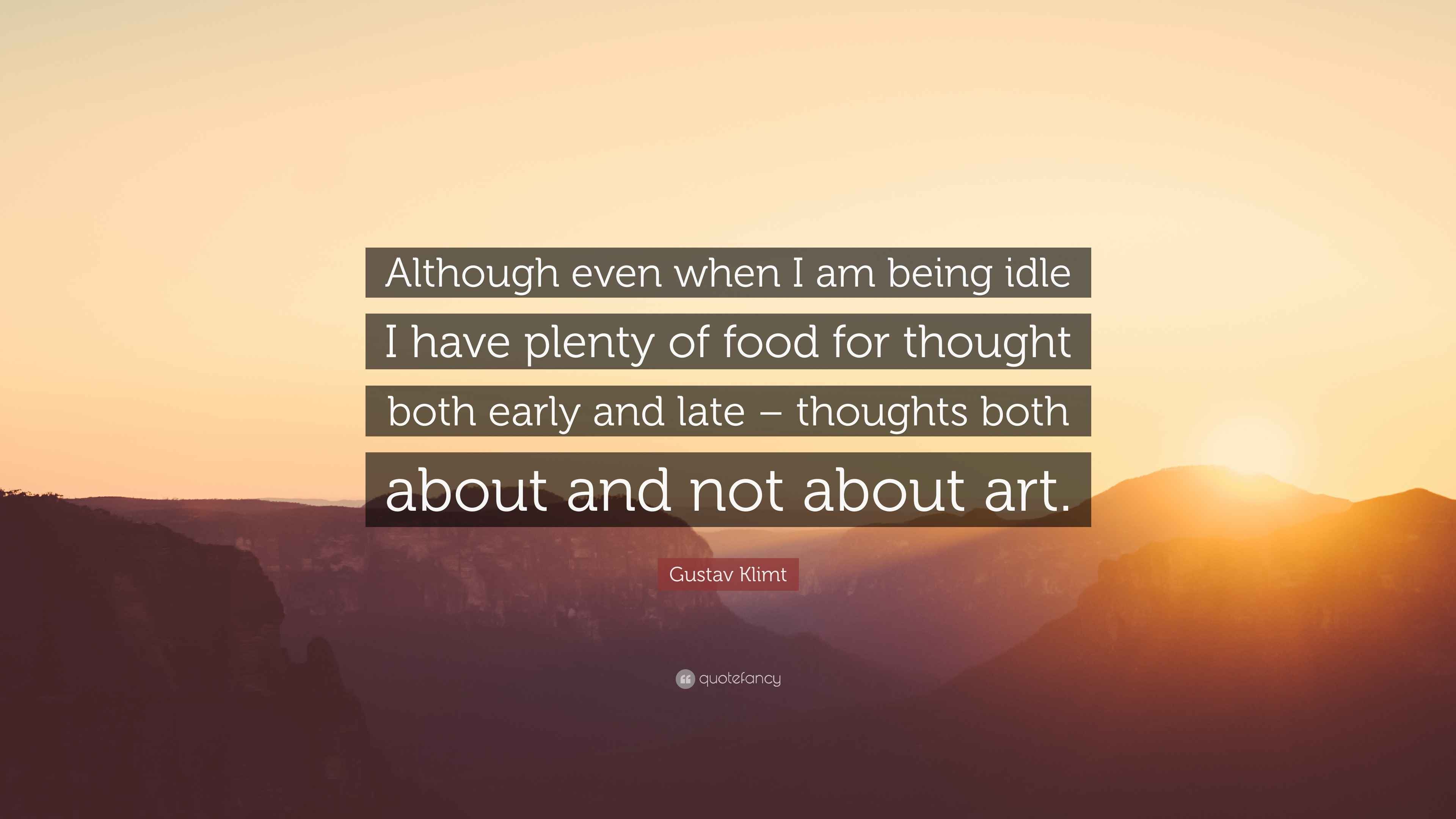 Gustav Klimt Quote: “Although even when I am being idle I have plenty ...