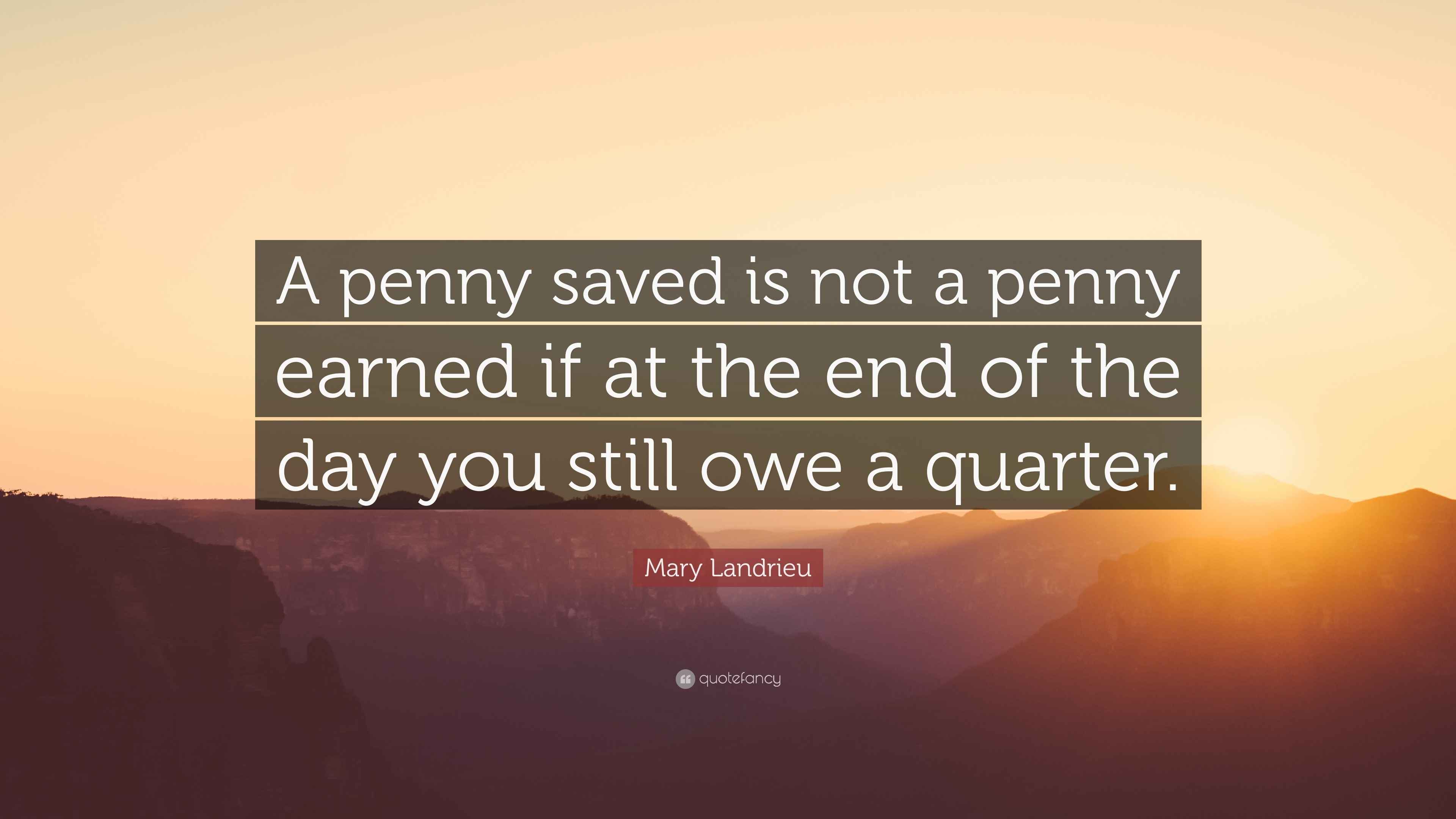 Mary Landrieu Quote: “A penny saved is not a penny earned if at the end ...