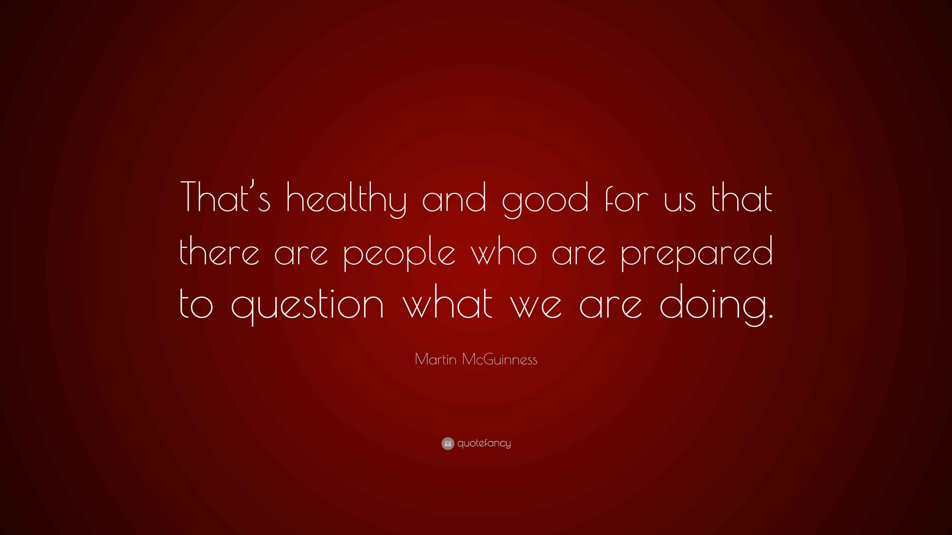 Martin McGuinness Quote: “That’s healthy and good for us that there are ...