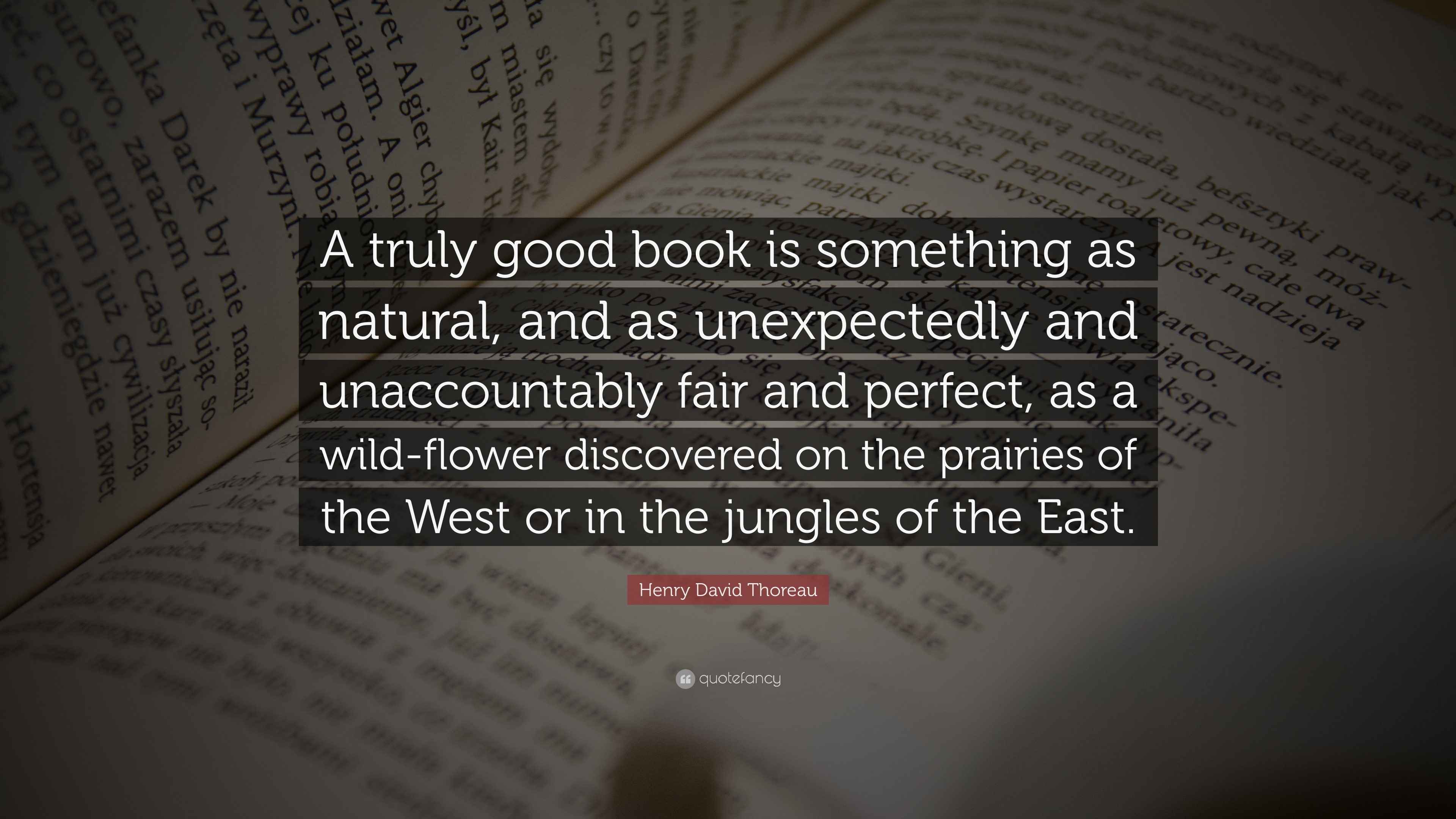 Henry David Thoreau Quote: “A truly good book is something as natural ...