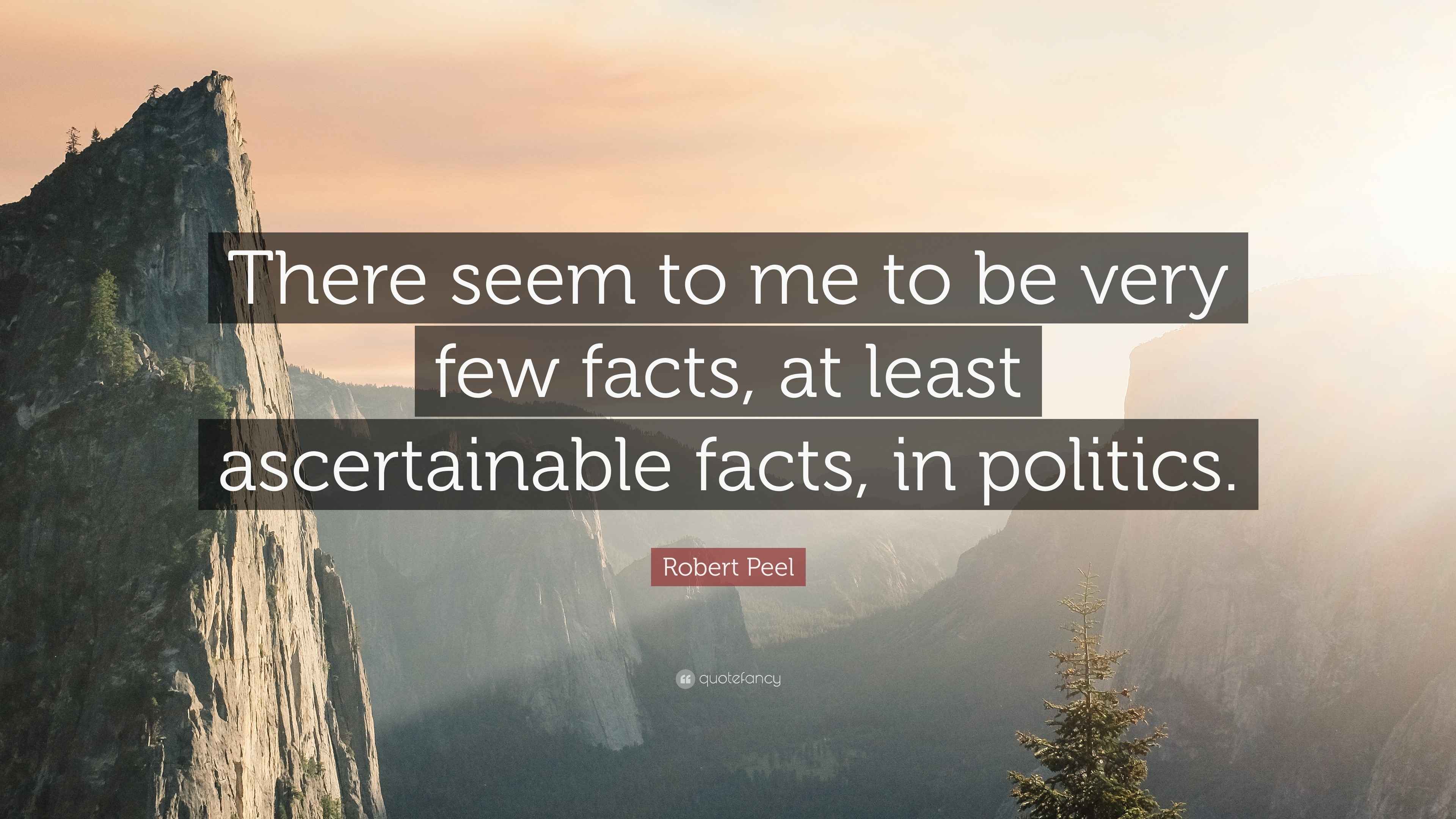 Robert Peel Quote: “There seem to me to be very few facts, at least ...