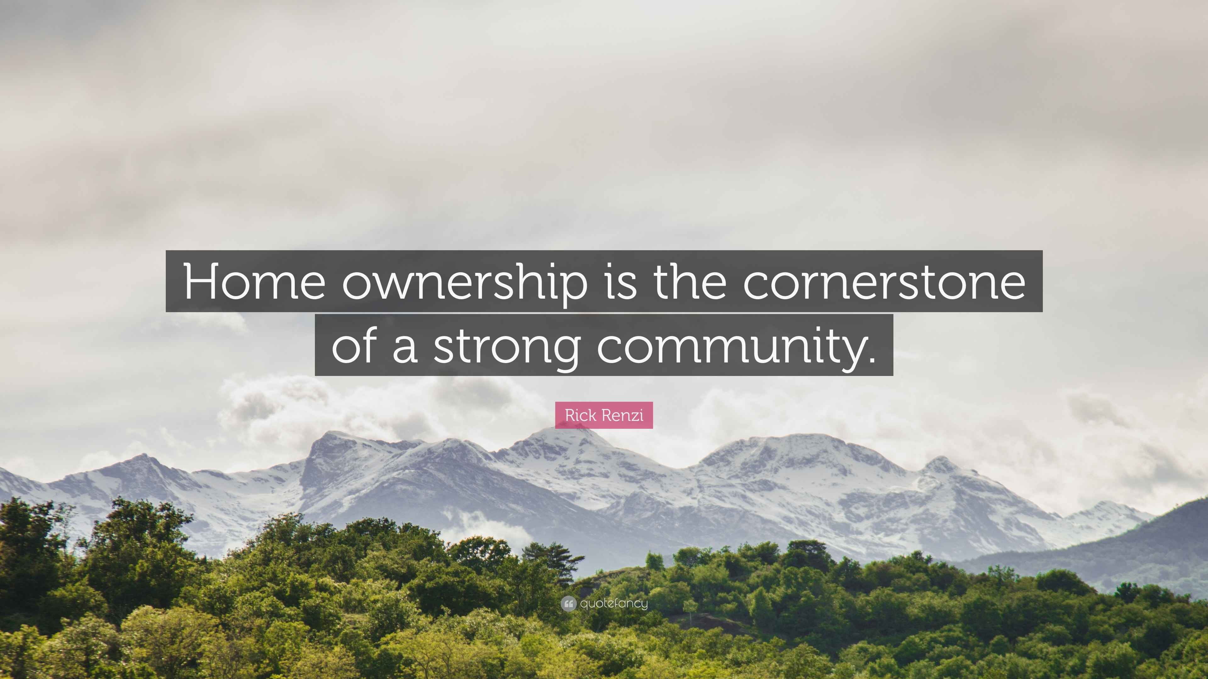 Rick Renzi Quote: “Home ownership is the cornerstone of a strong ...