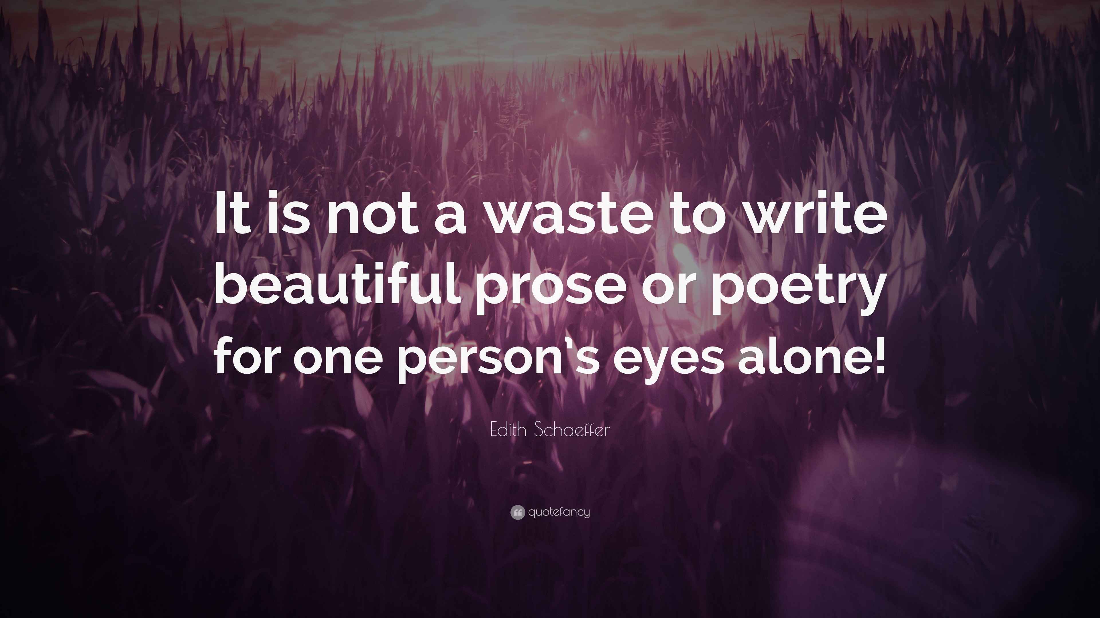 Edith Schaeffer Quote: “It is not a waste to write beautiful prose or ...