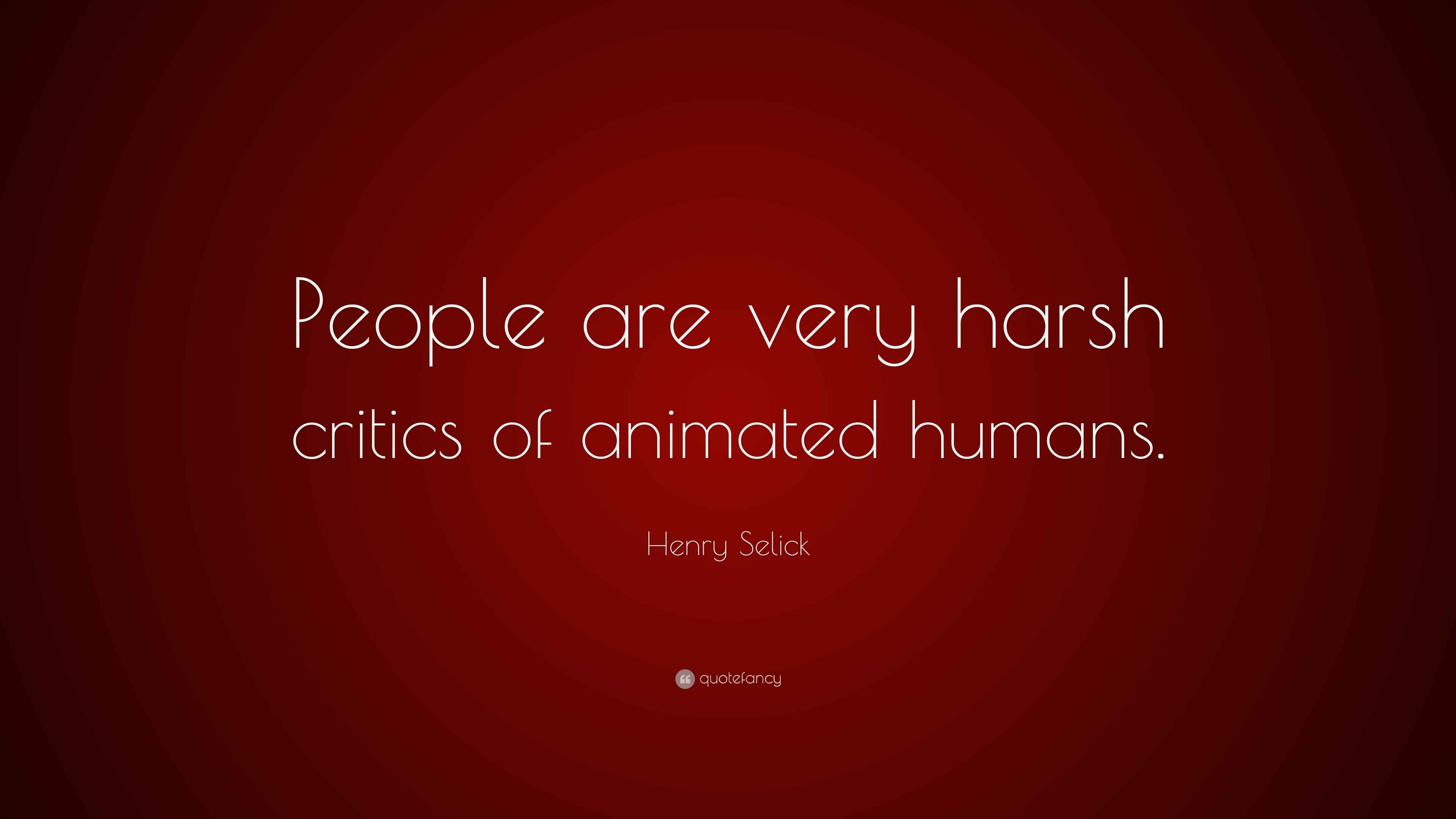 Henry Selick Quote: “People are very harsh critics of animated humans.”