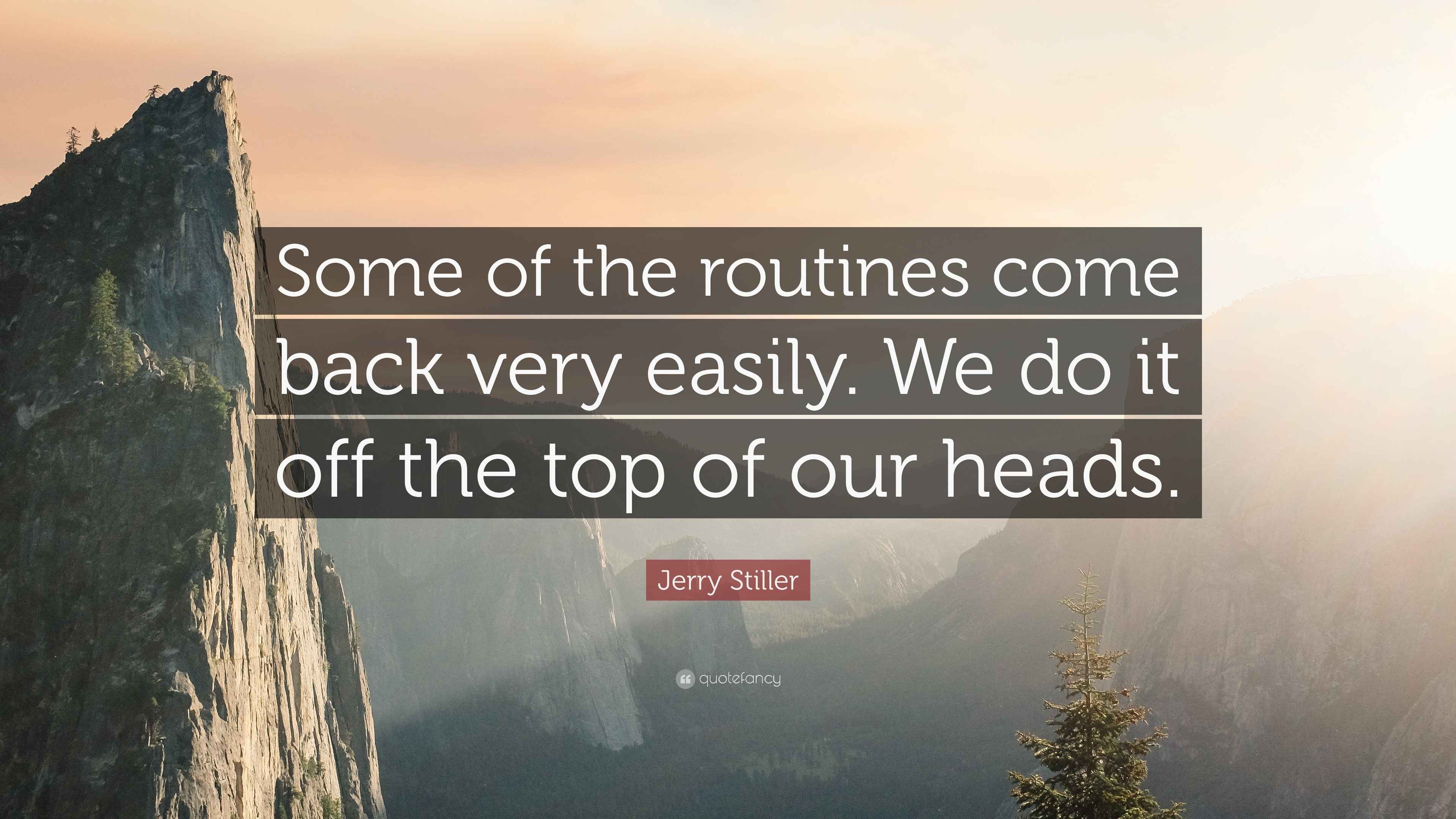 Jerry Stiller Quote: “Some of the routines come back very easily. We do ...
