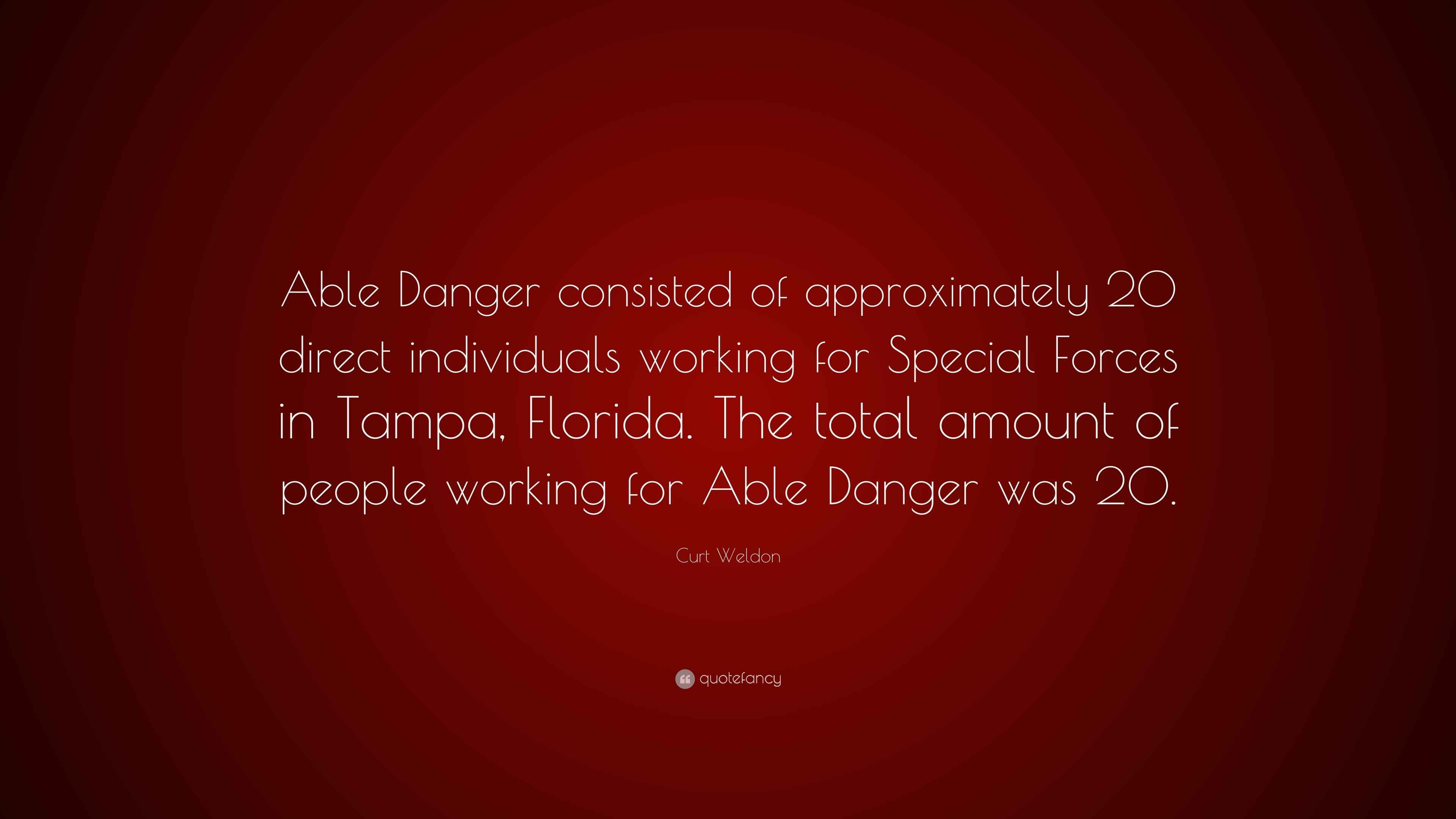 Curt Weldon Quote: “Able Danger consisted of approximately 20 direct individuals working for ...