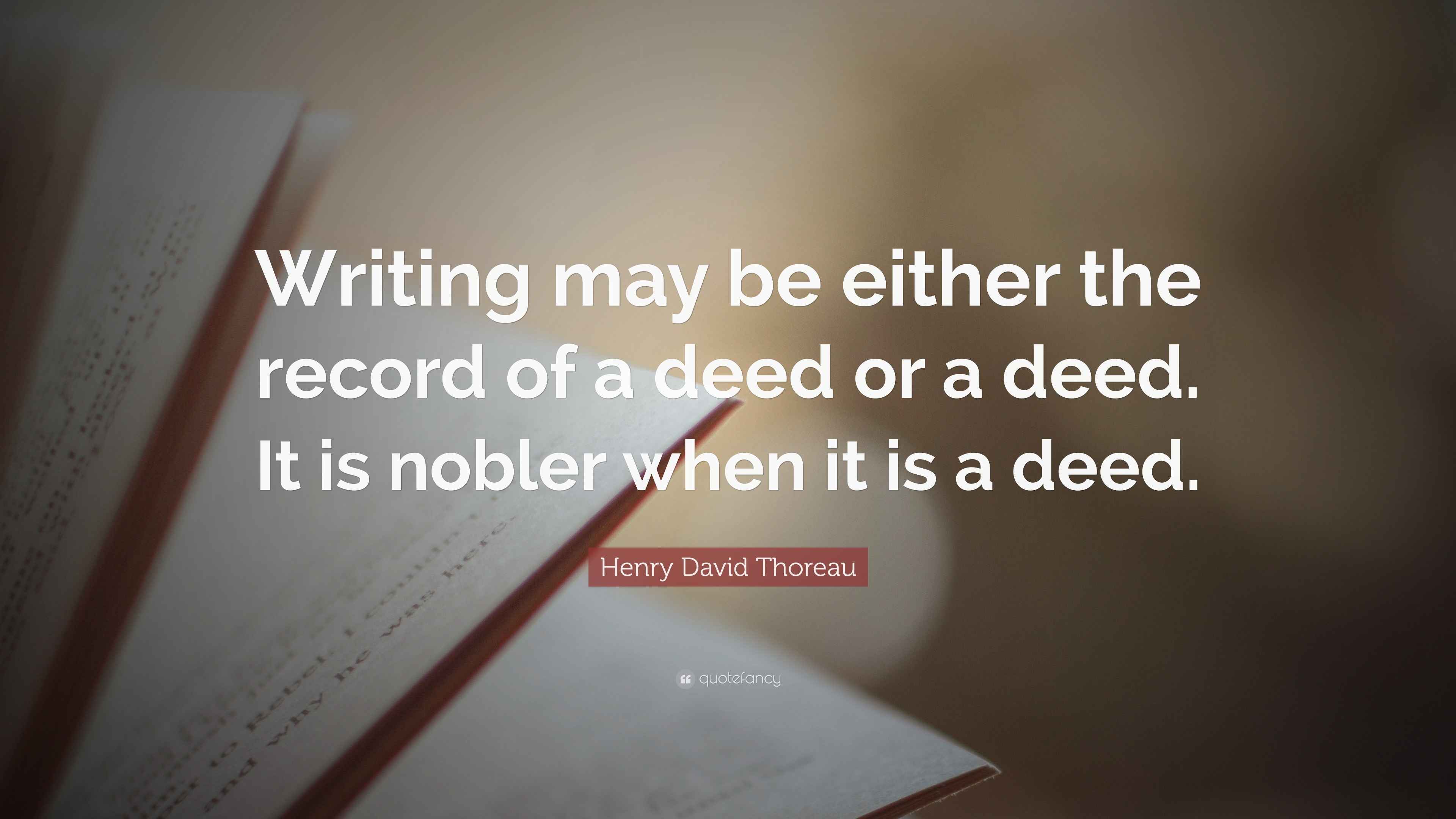 Henry David Thoreau Quote: “Writing may be either the record of a deed ...