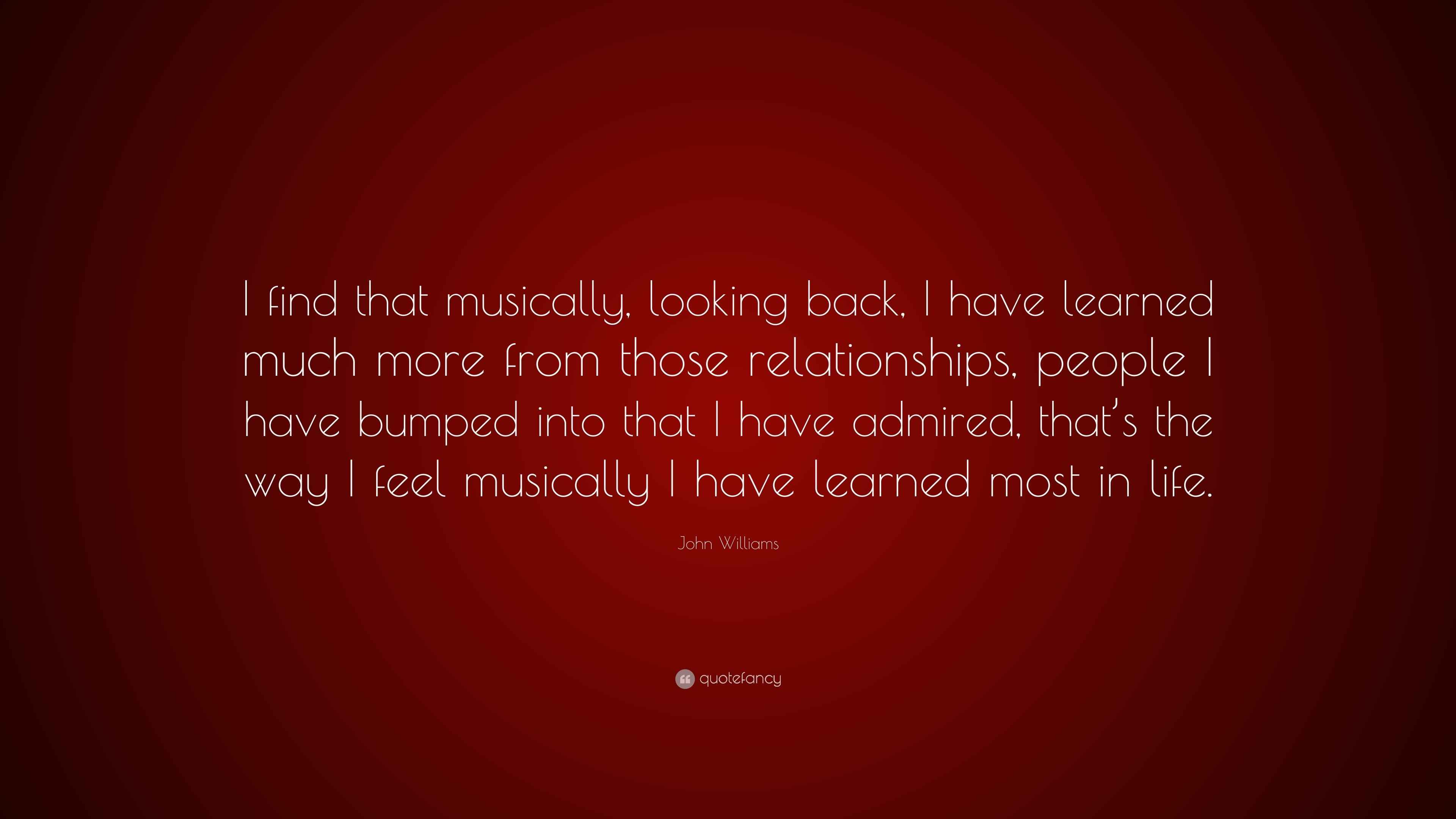 John Williams Quote: “I find that musically, looking back, I have ...