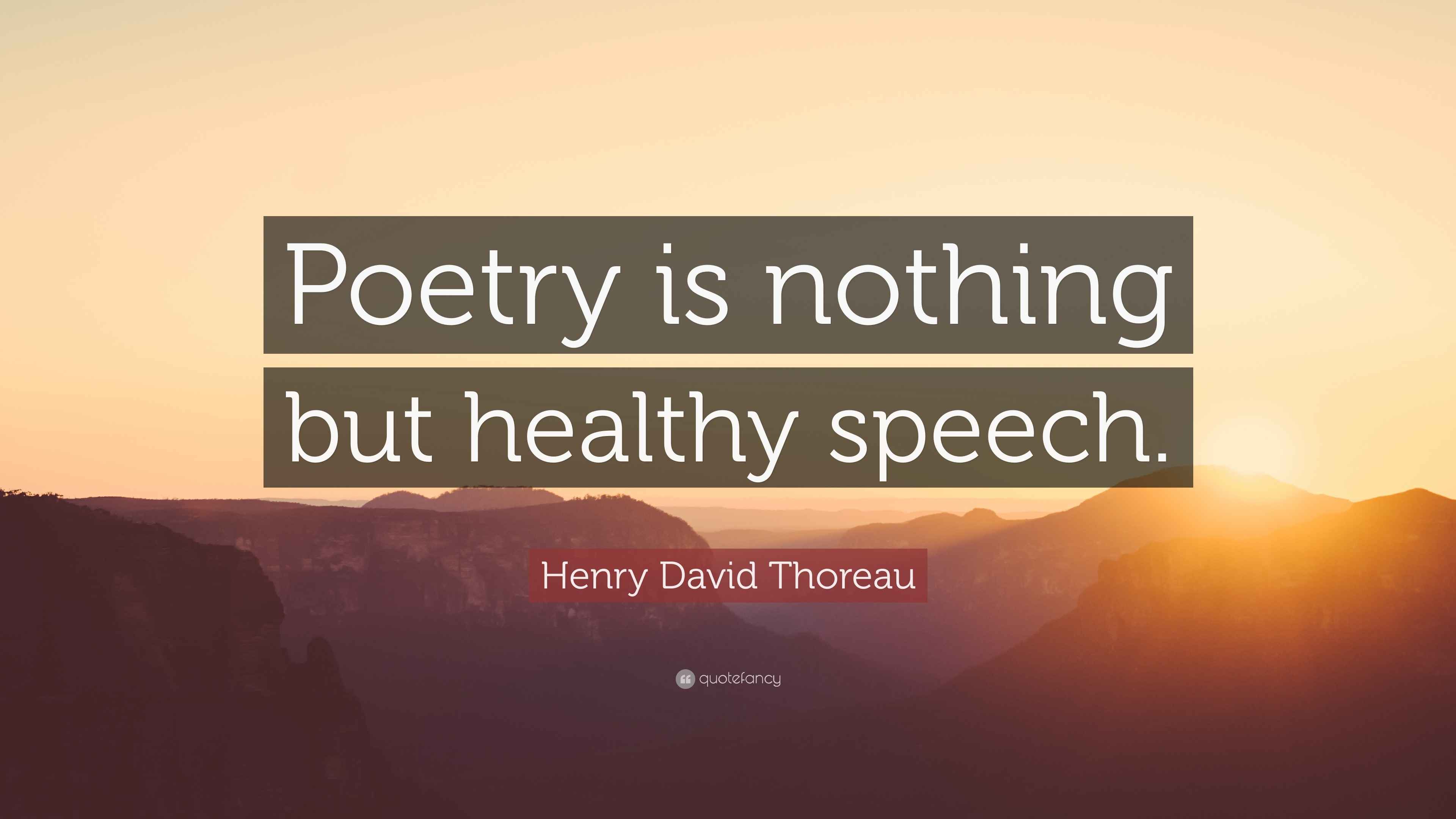 Henry David Thoreau Quote: “Poetry is nothing but healthy speech.”
