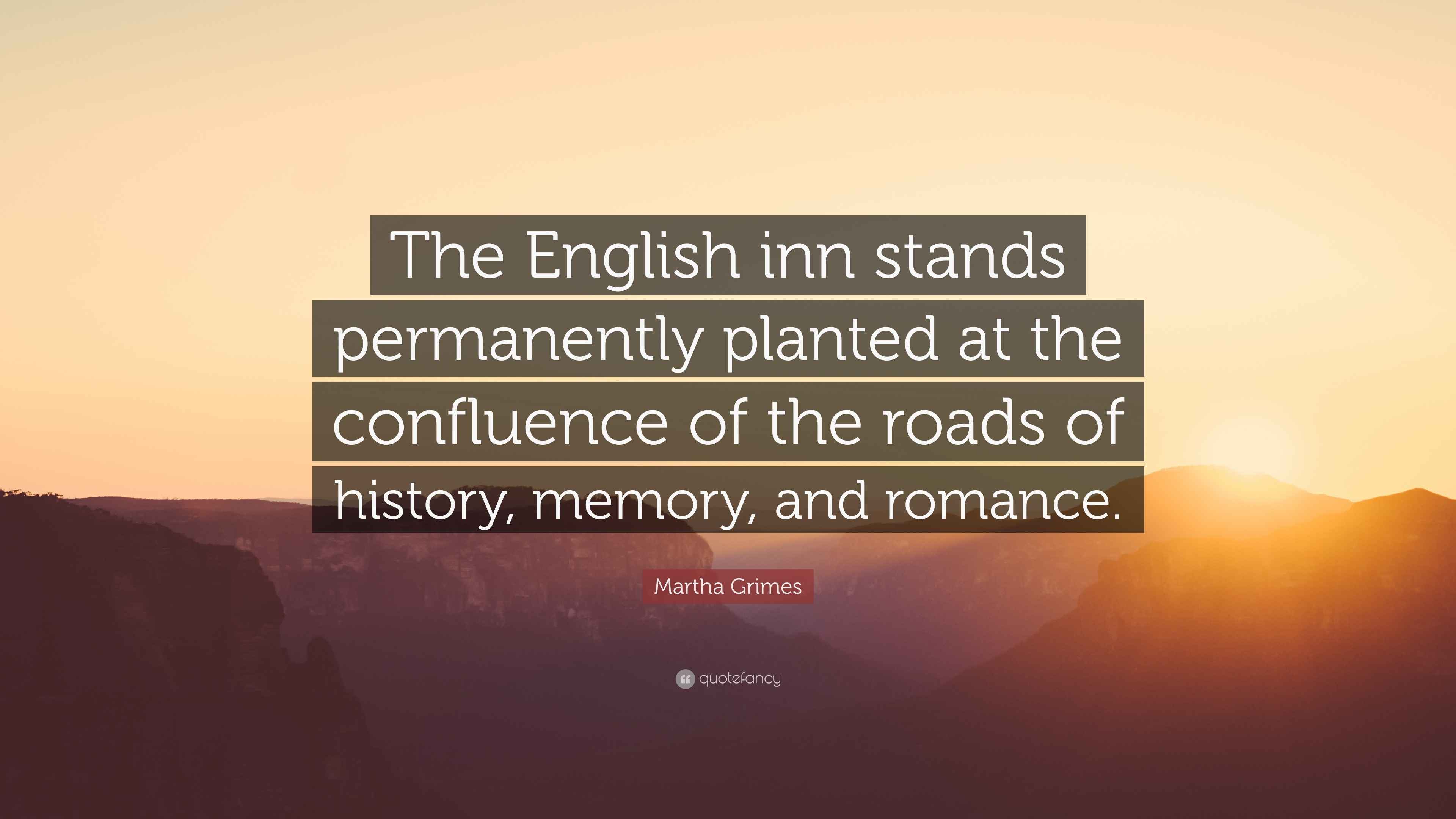 Martha Grimes Quote: “The English inn stands permanently planted at the ...