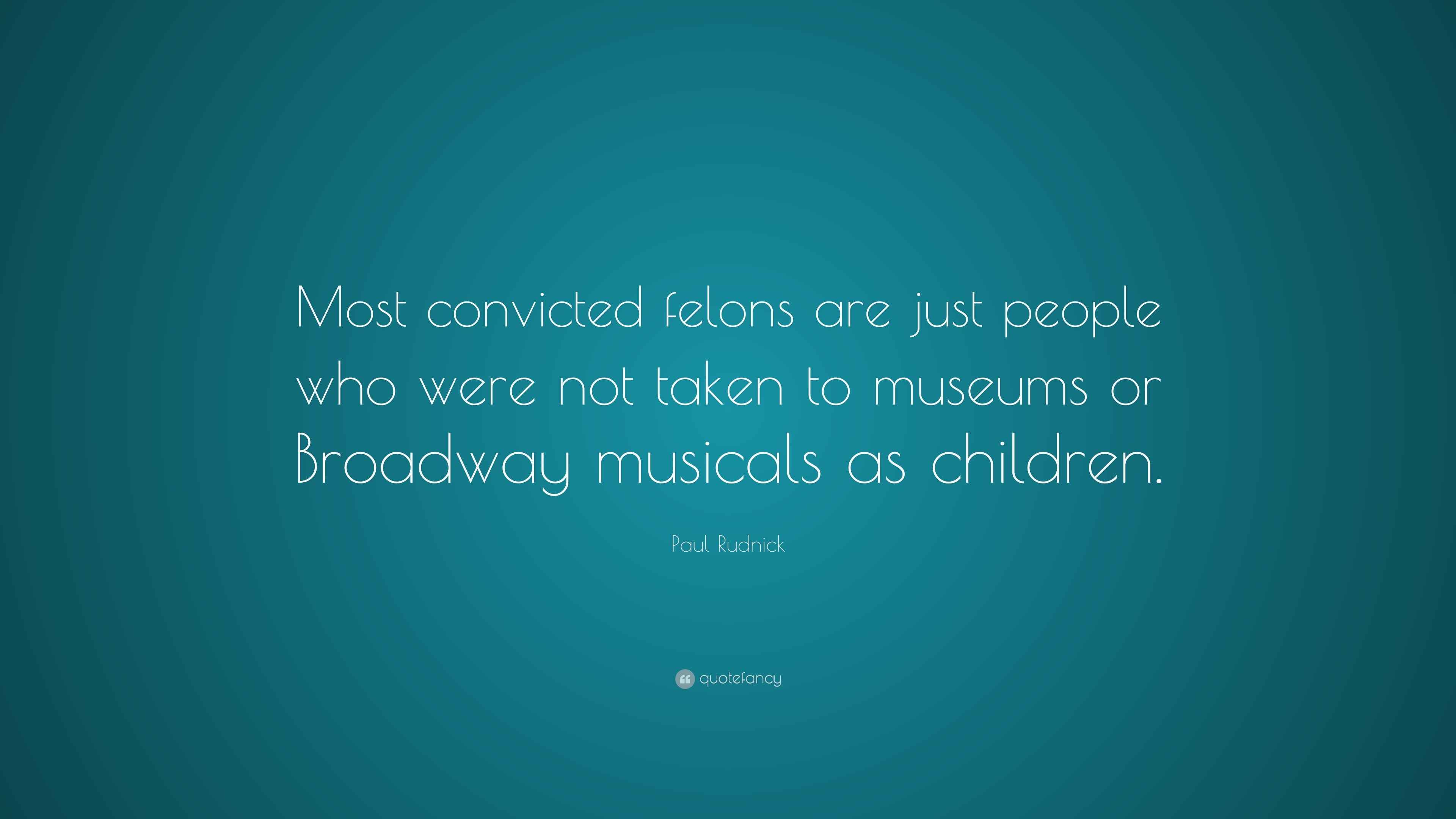 Paul Rudnick Quote: “Most convicted felons are just people who were not ...