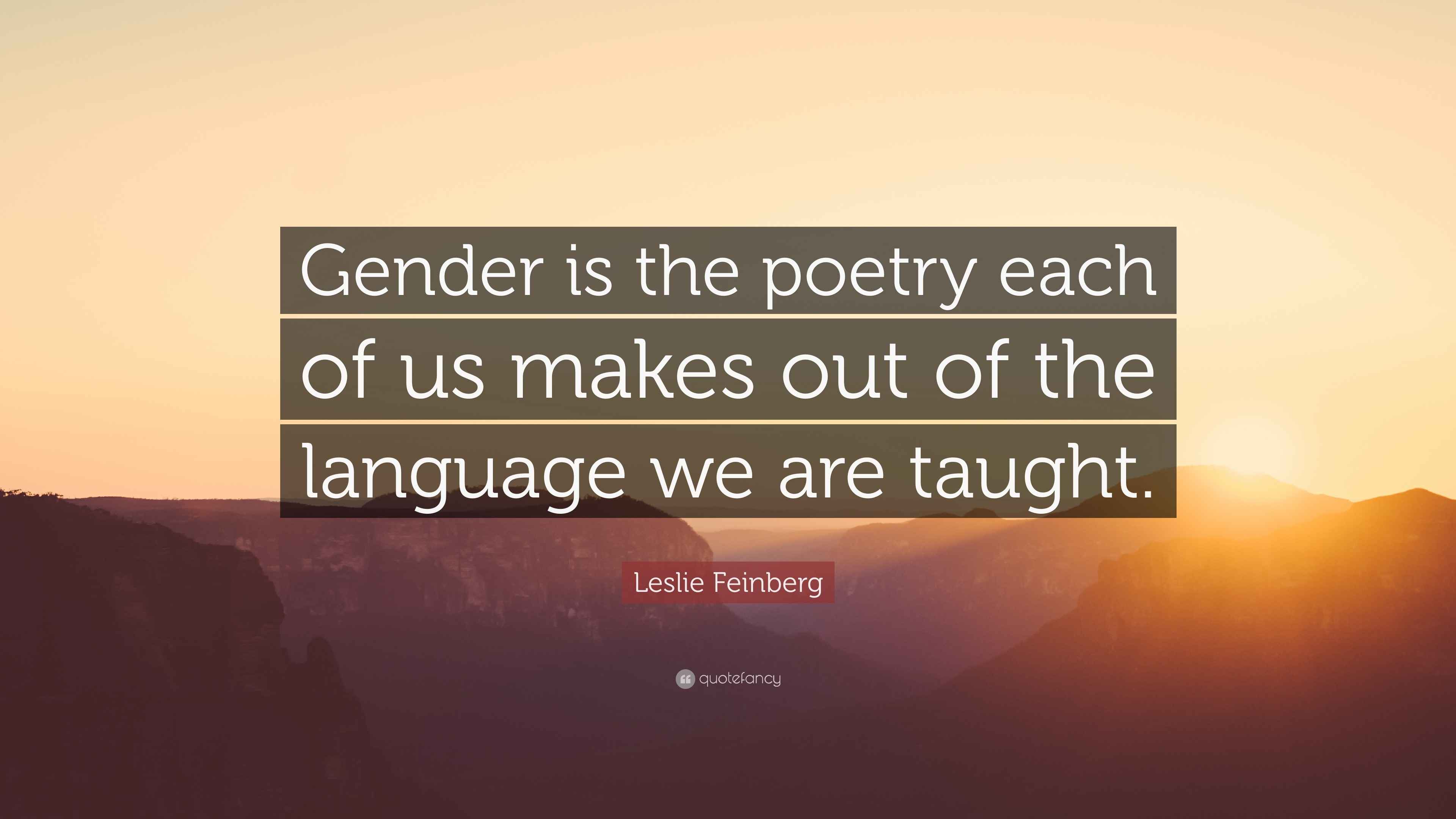 Leslie Feinberg Quote: “Gender is the poetry each of us makes out of ...