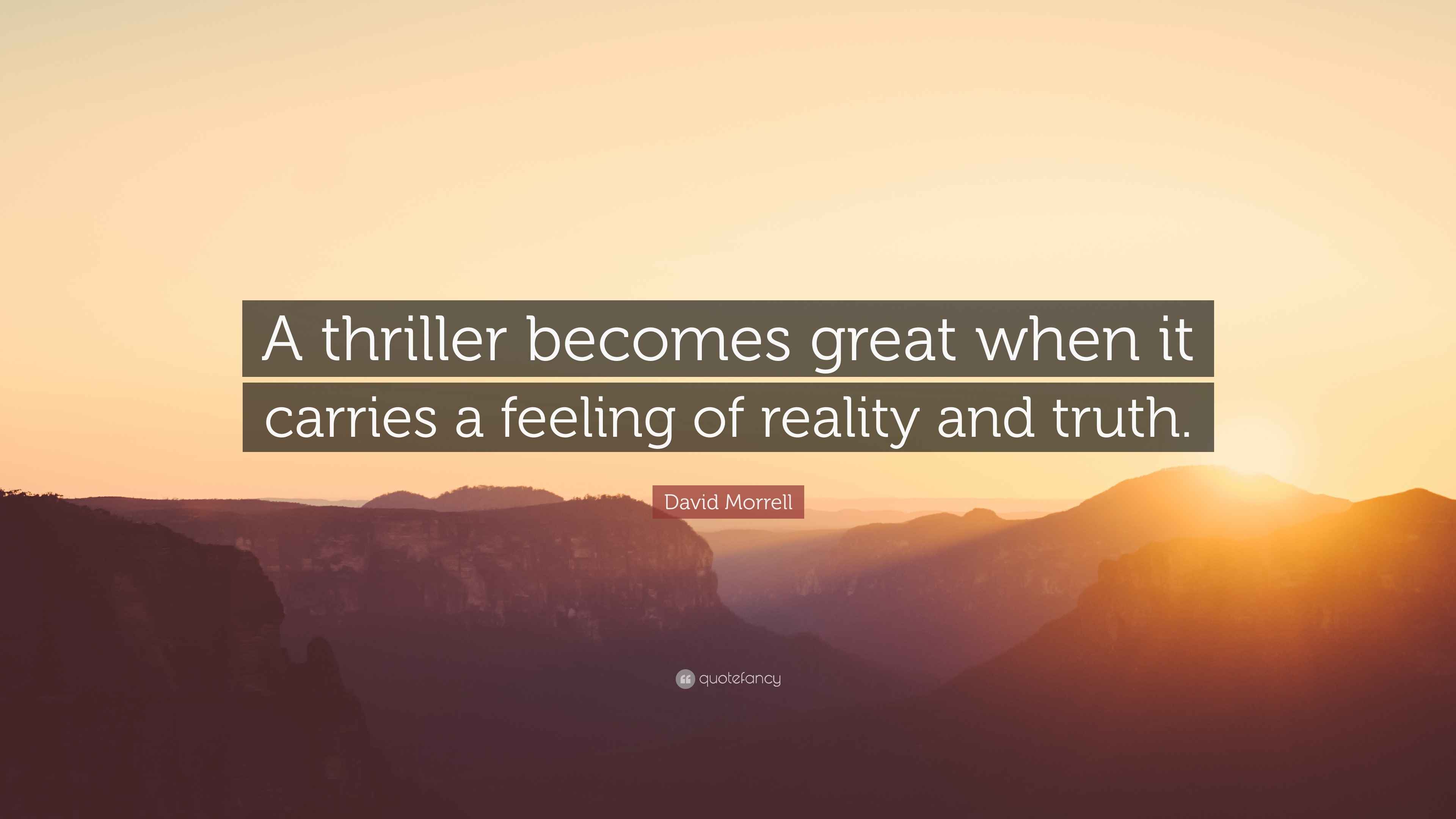 David Morrell Quote: “A thriller becomes great when it carries a ...