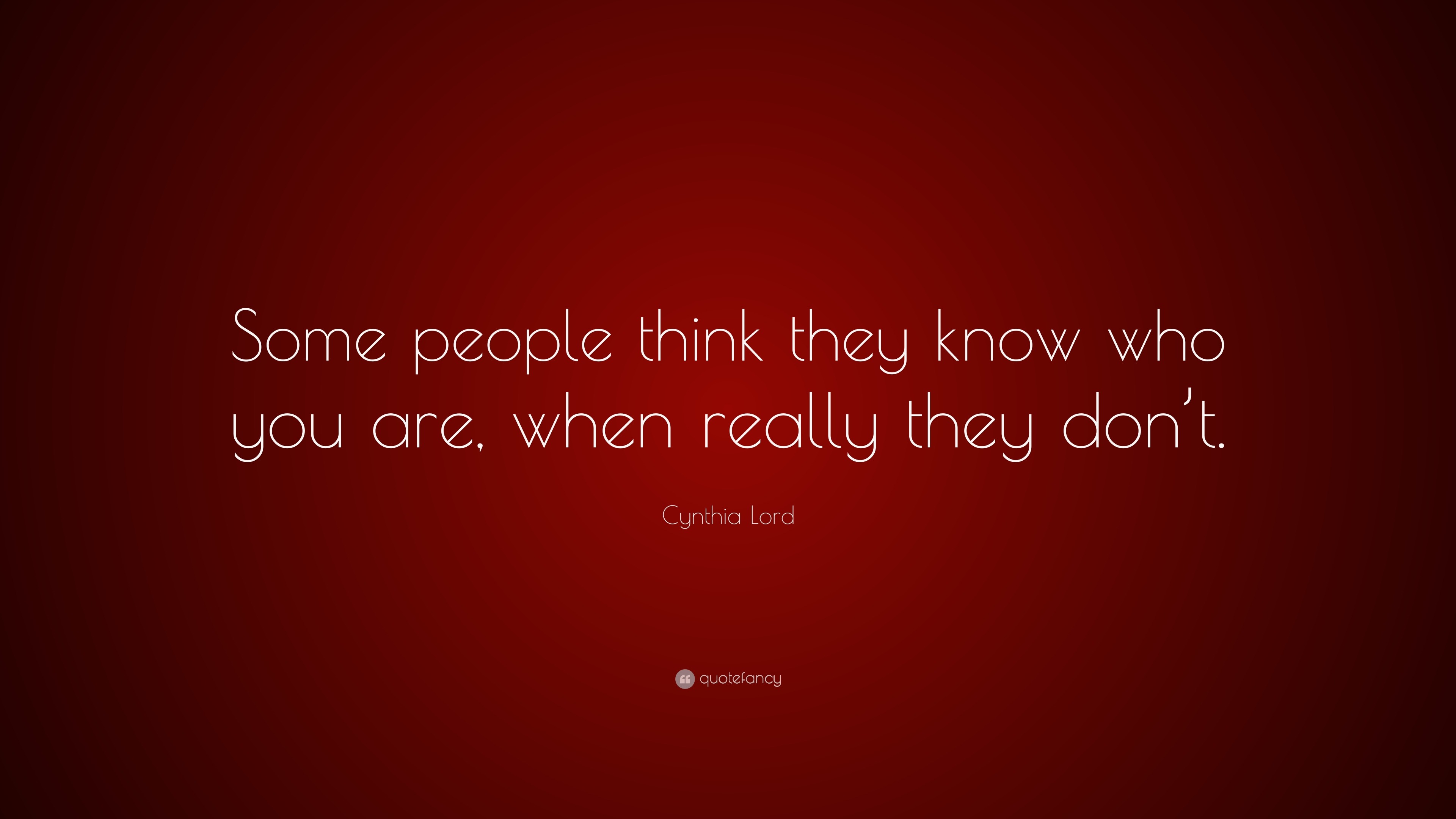 Cynthia Lord Quote: “Some people think they know who you are, when ...