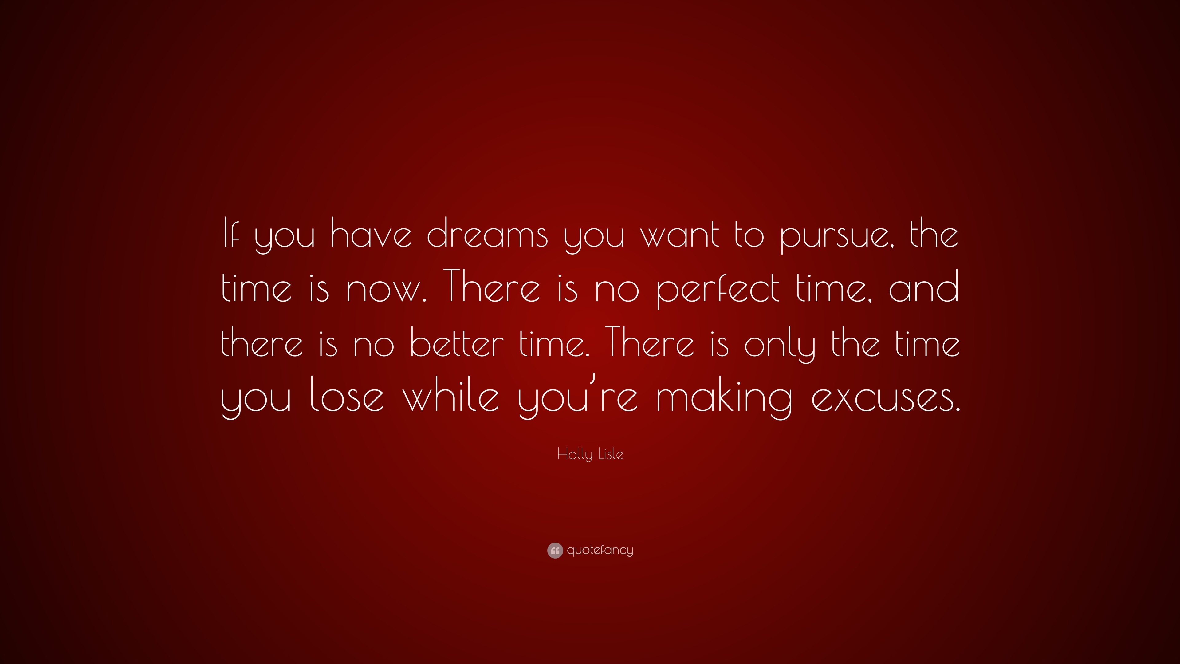 Holly Lisle Quote: “If you have dreams you want to pursue, the time is ...