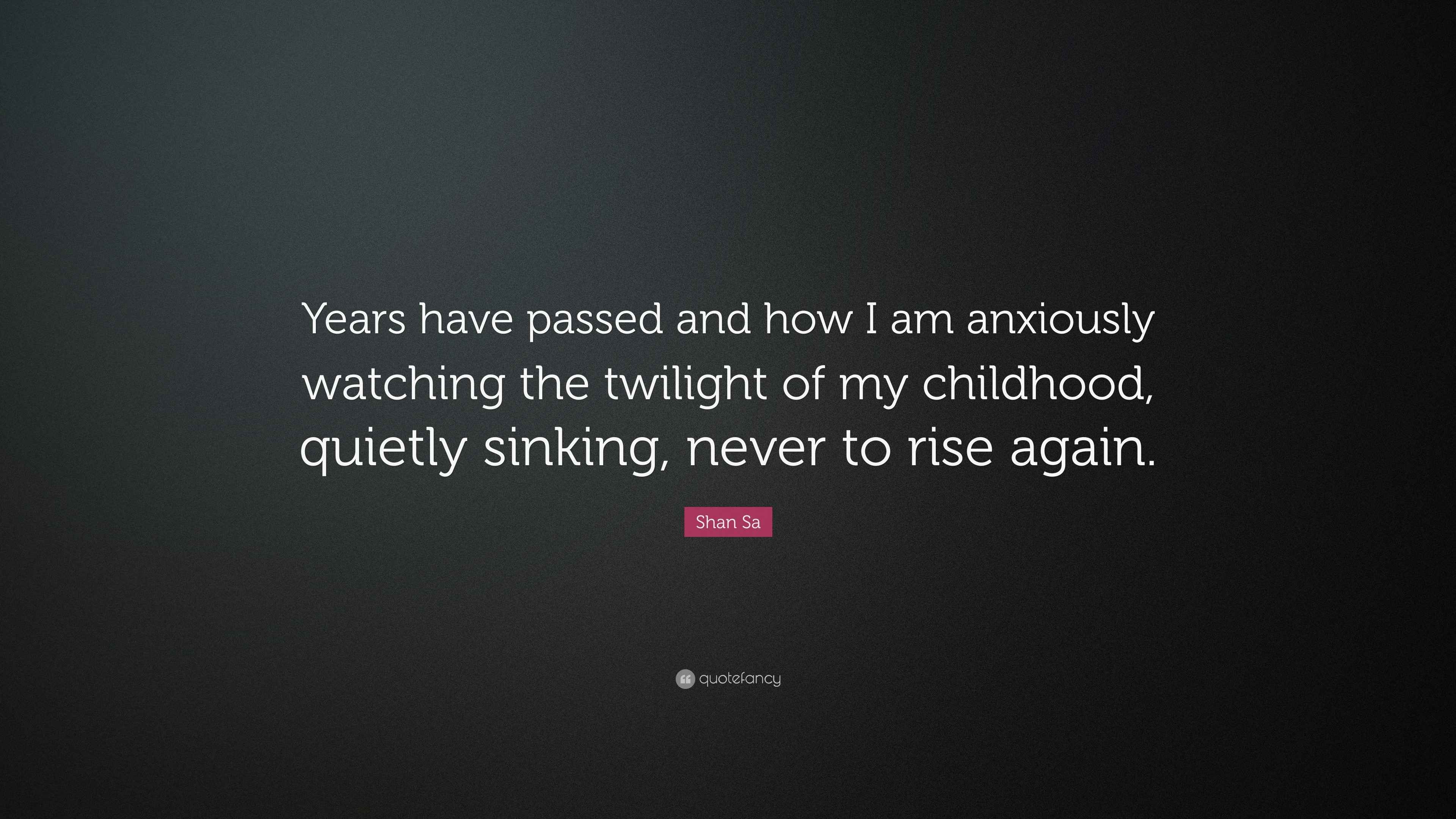 Shan Sa Quote: “Years have passed and how I am anxiously watching the ...