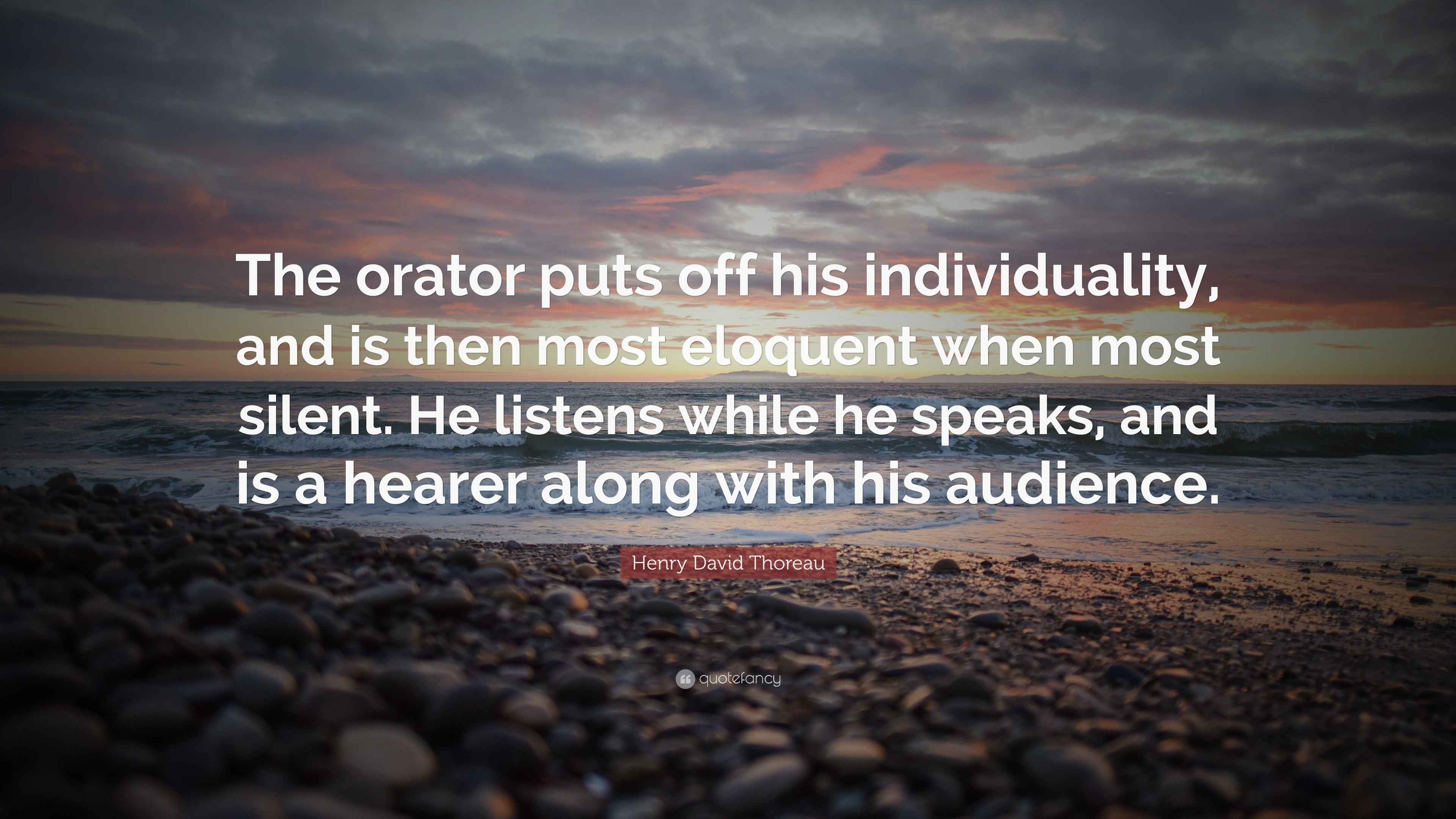 Henry David Thoreau Quote: “The orator puts off his individuality, and ...