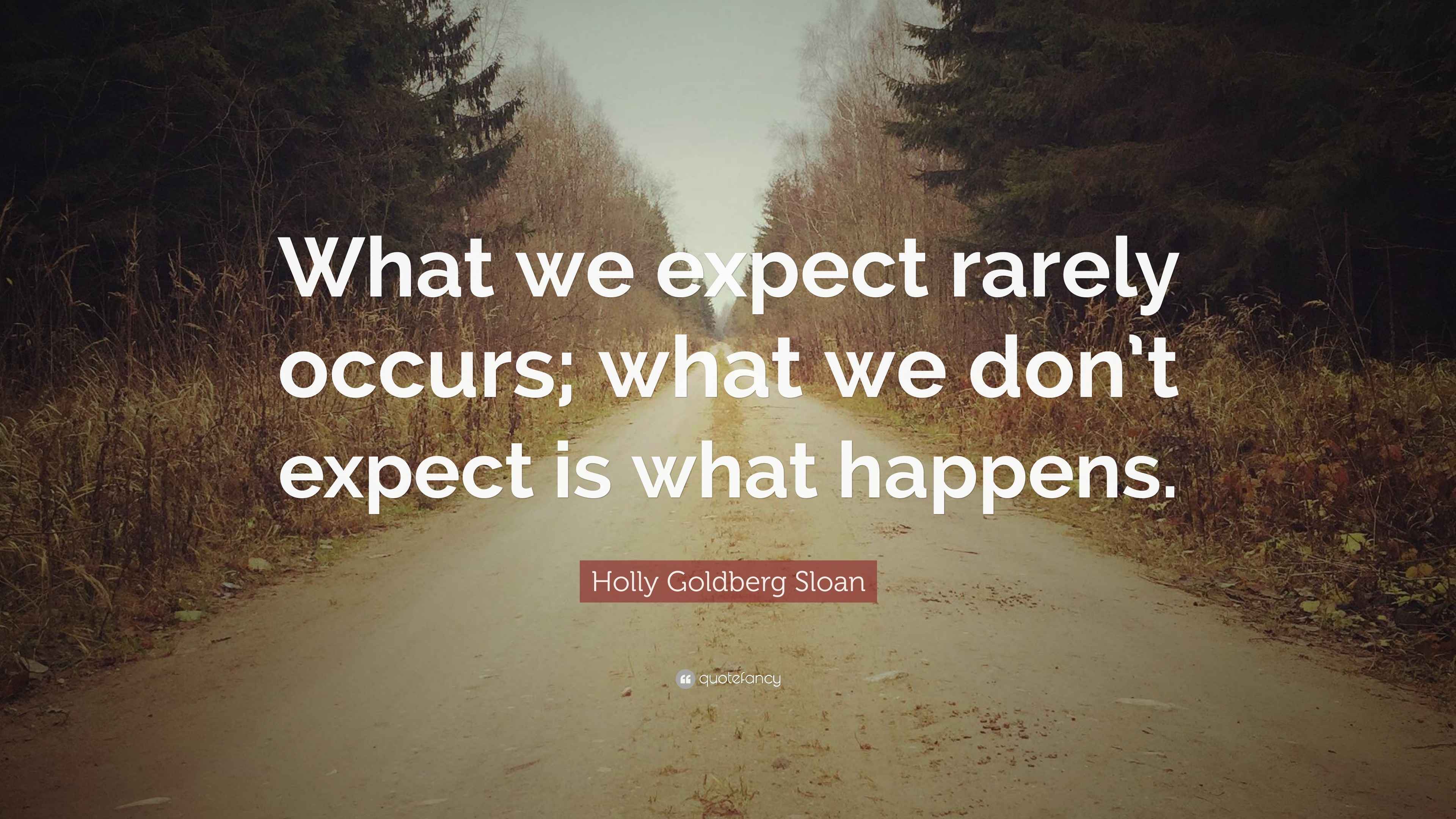 Holly Goldberg Sloan Quote: “What we expect rarely occurs; what we don ...