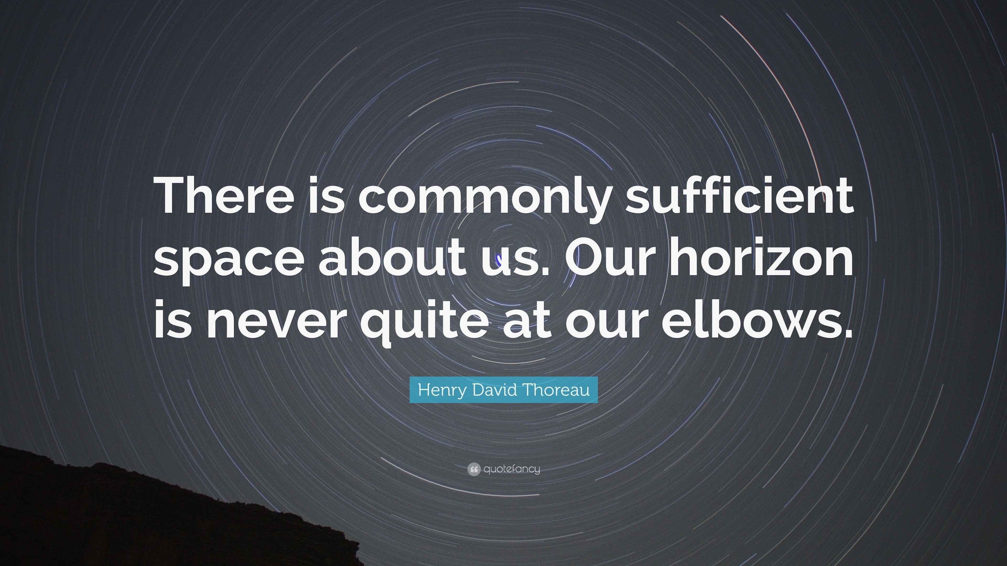 Henry David Thoreau Quote: “There is commonly sufficient space about us ...