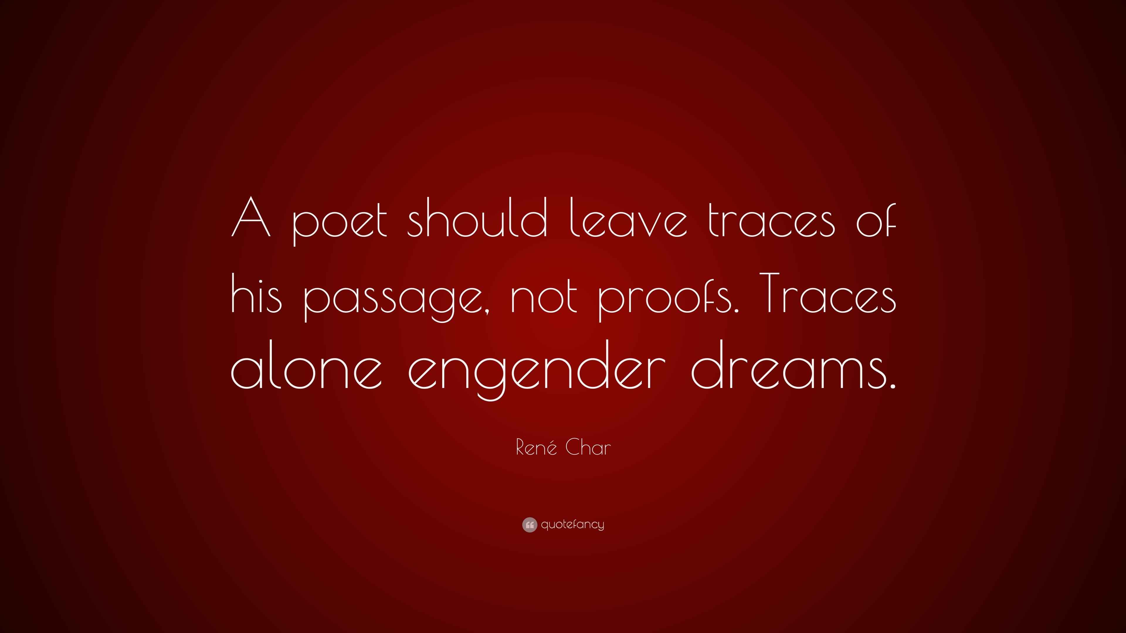 René Char Quote: “A poet should leave traces of his passage, not proofs ...