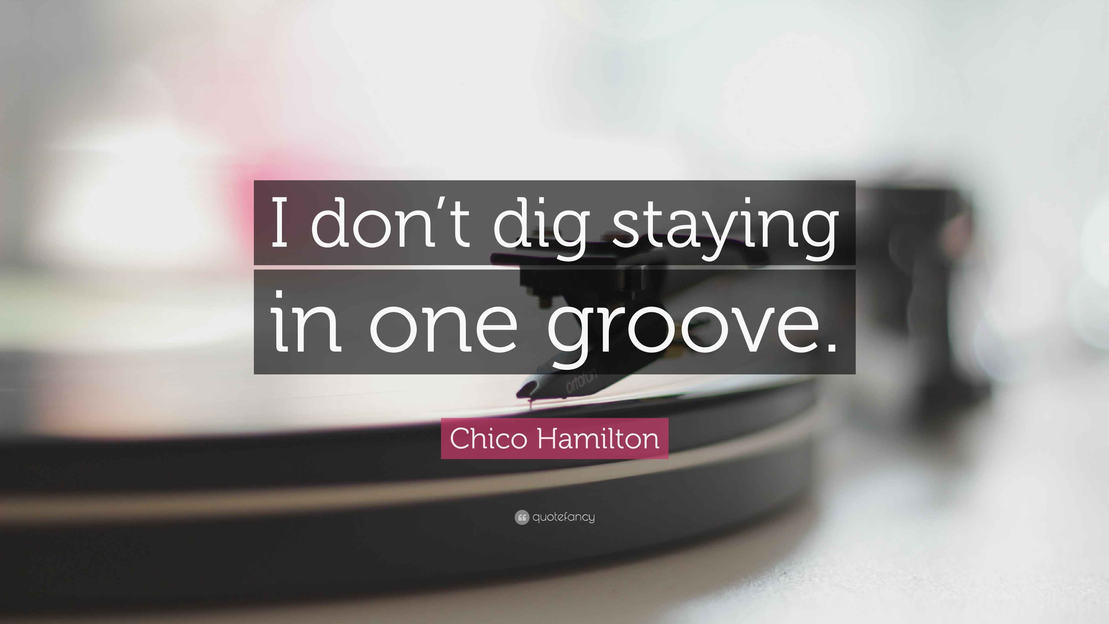 Chico Hamilton Quote: “I don’t dig staying in one groove.”