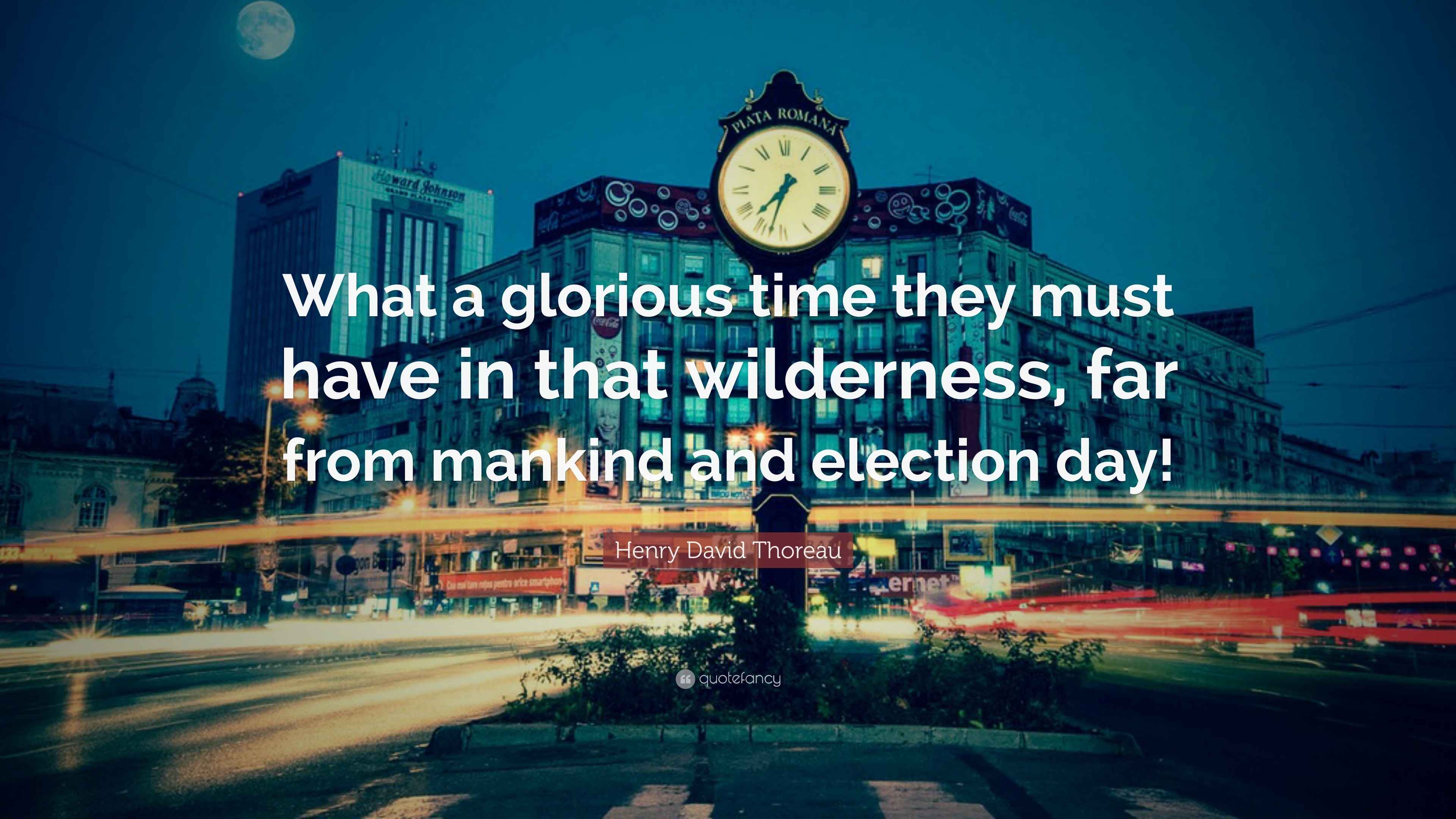 Henry David Thoreau Quote: “What a glorious time they must have in that ...