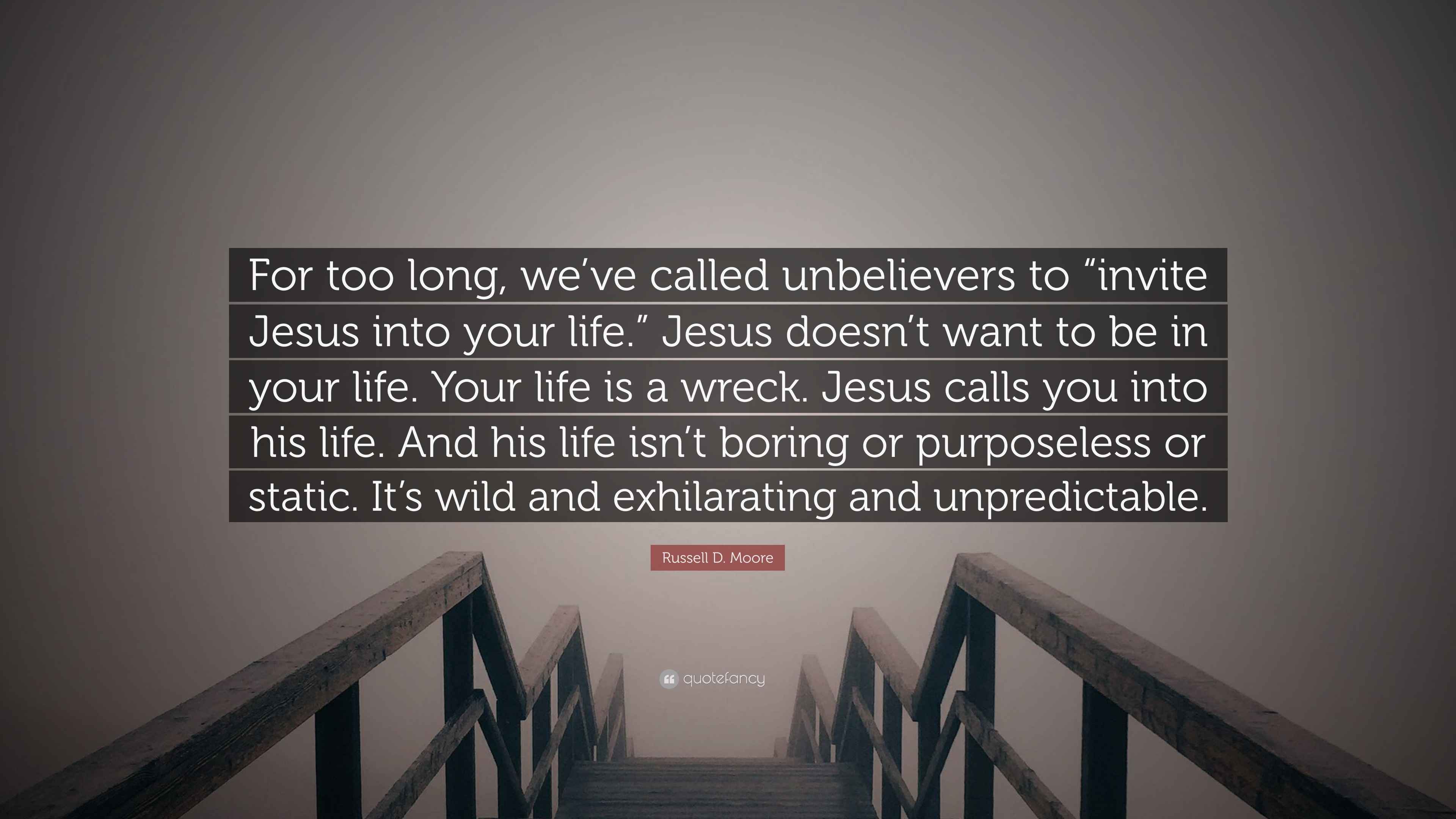 Russell D. Moore Quote: “For too long, we’ve called unbelievers to ...