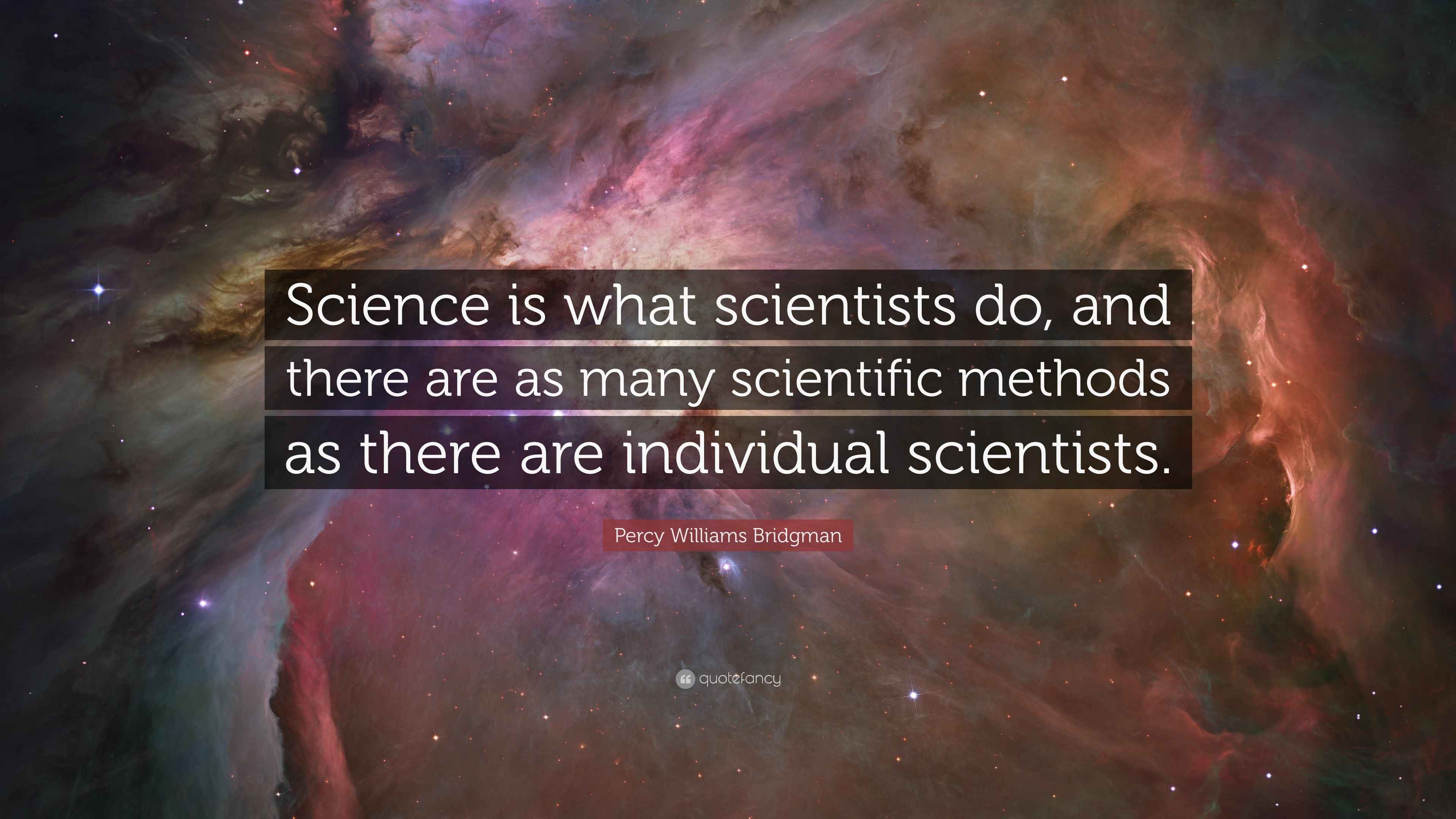 Percy Williams Bridgman Quote: “Science is what scientists do, and ...
