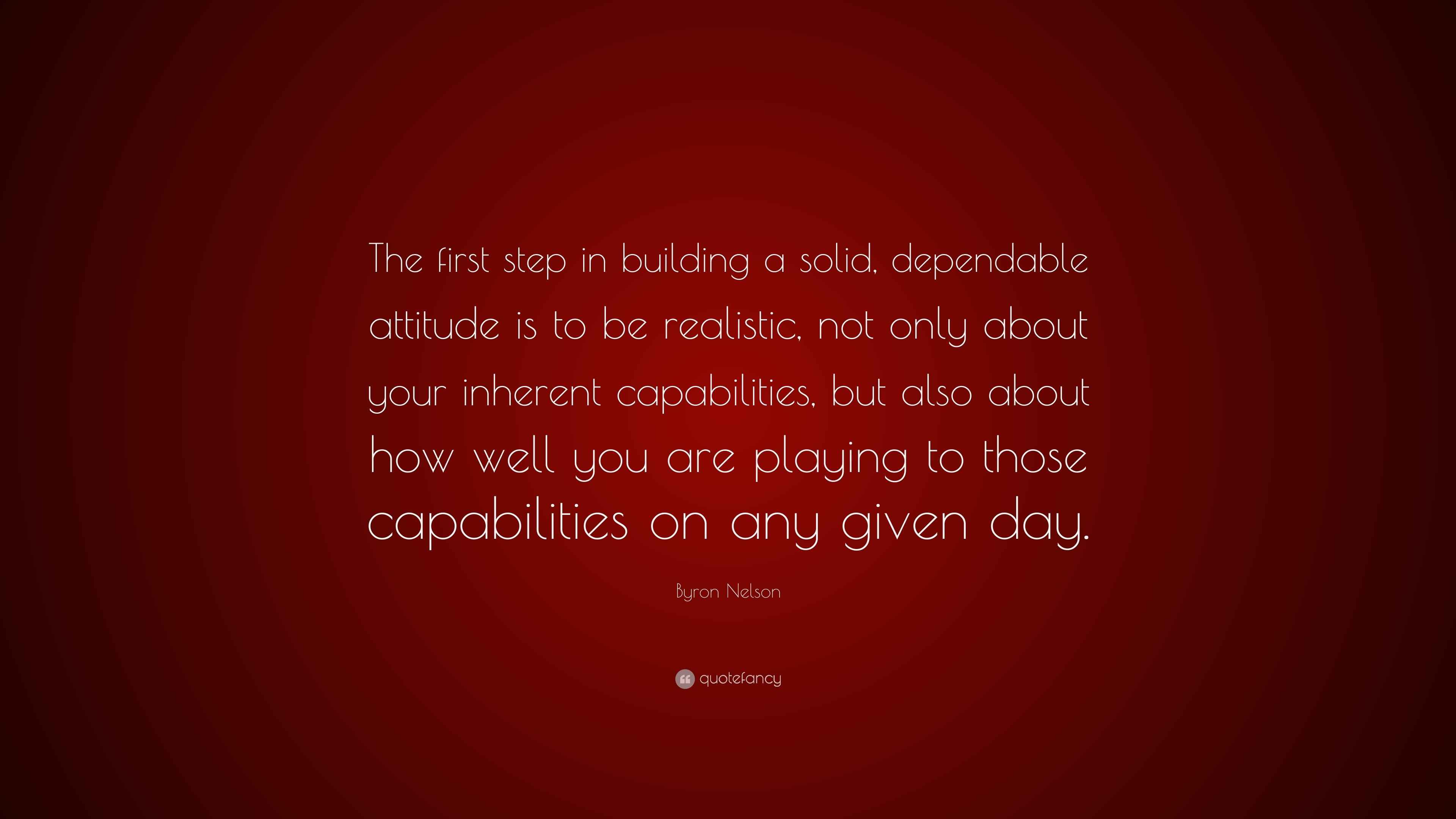 Byron Nelson Quote: “The first step in building a solid, dependable ...