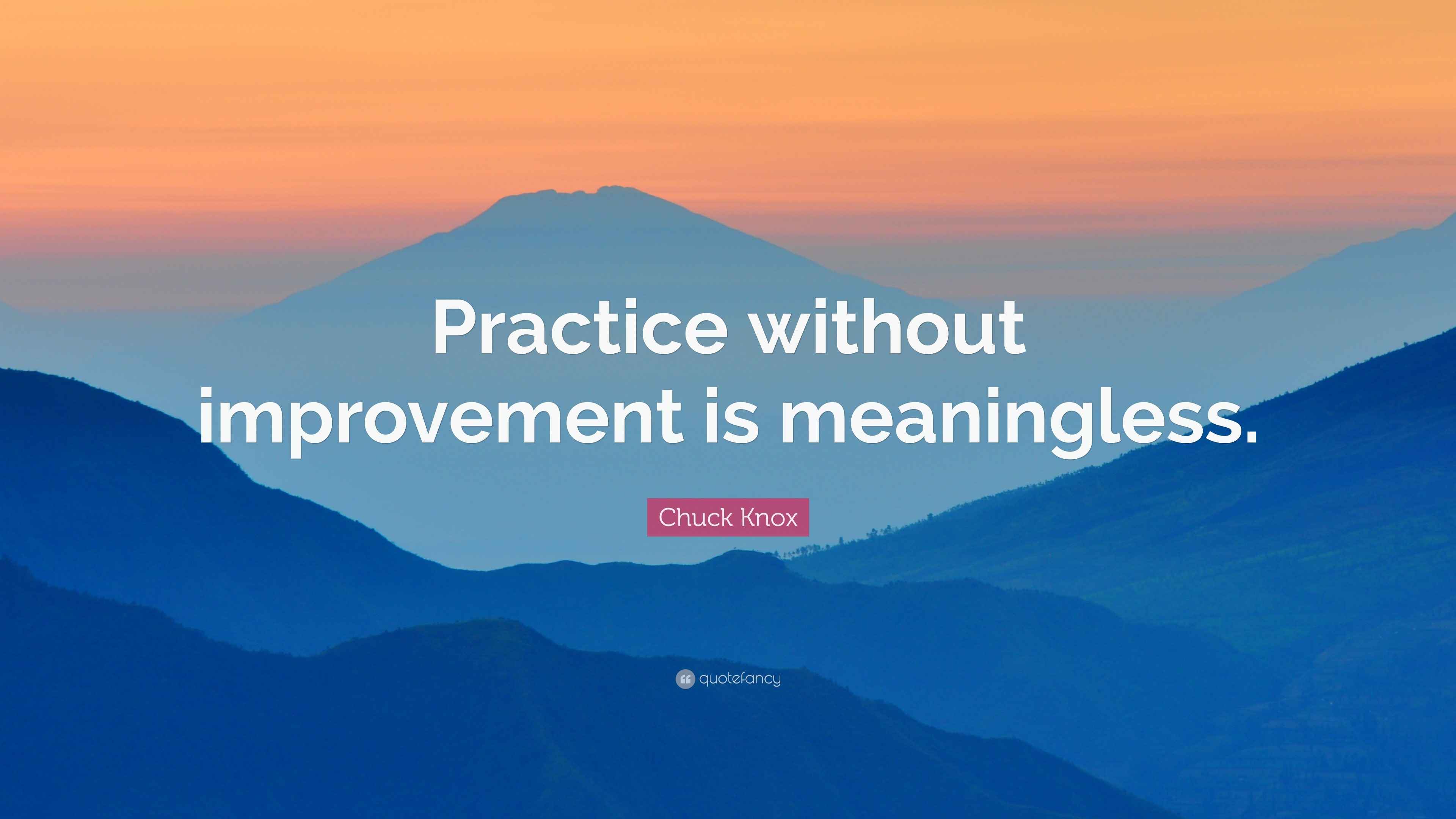 Chuck Knox Quote: “Practice without improvement is meaningless.”