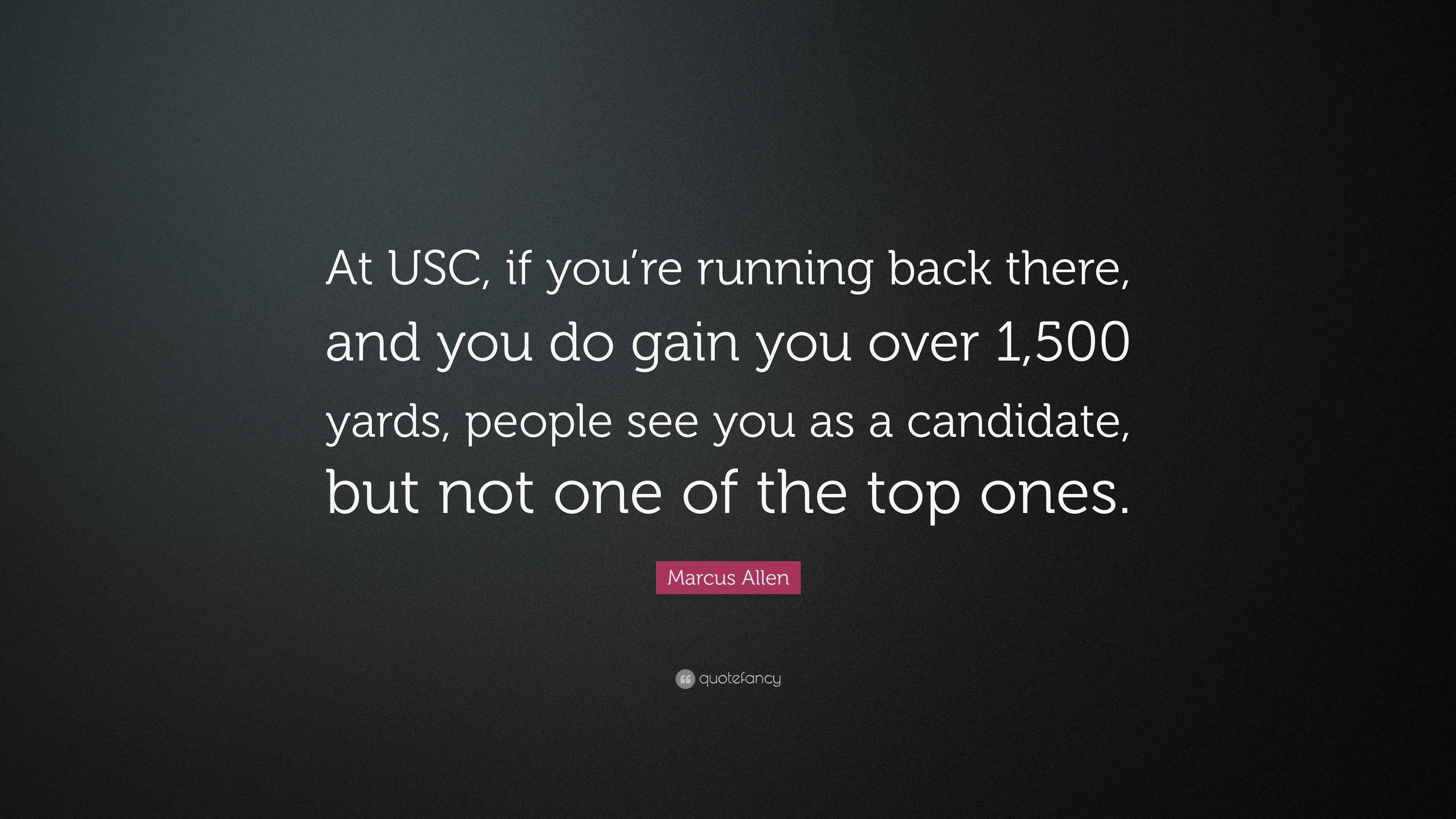 Marcus Allen Quote: “At USC, if you’re running back there, and you do ...