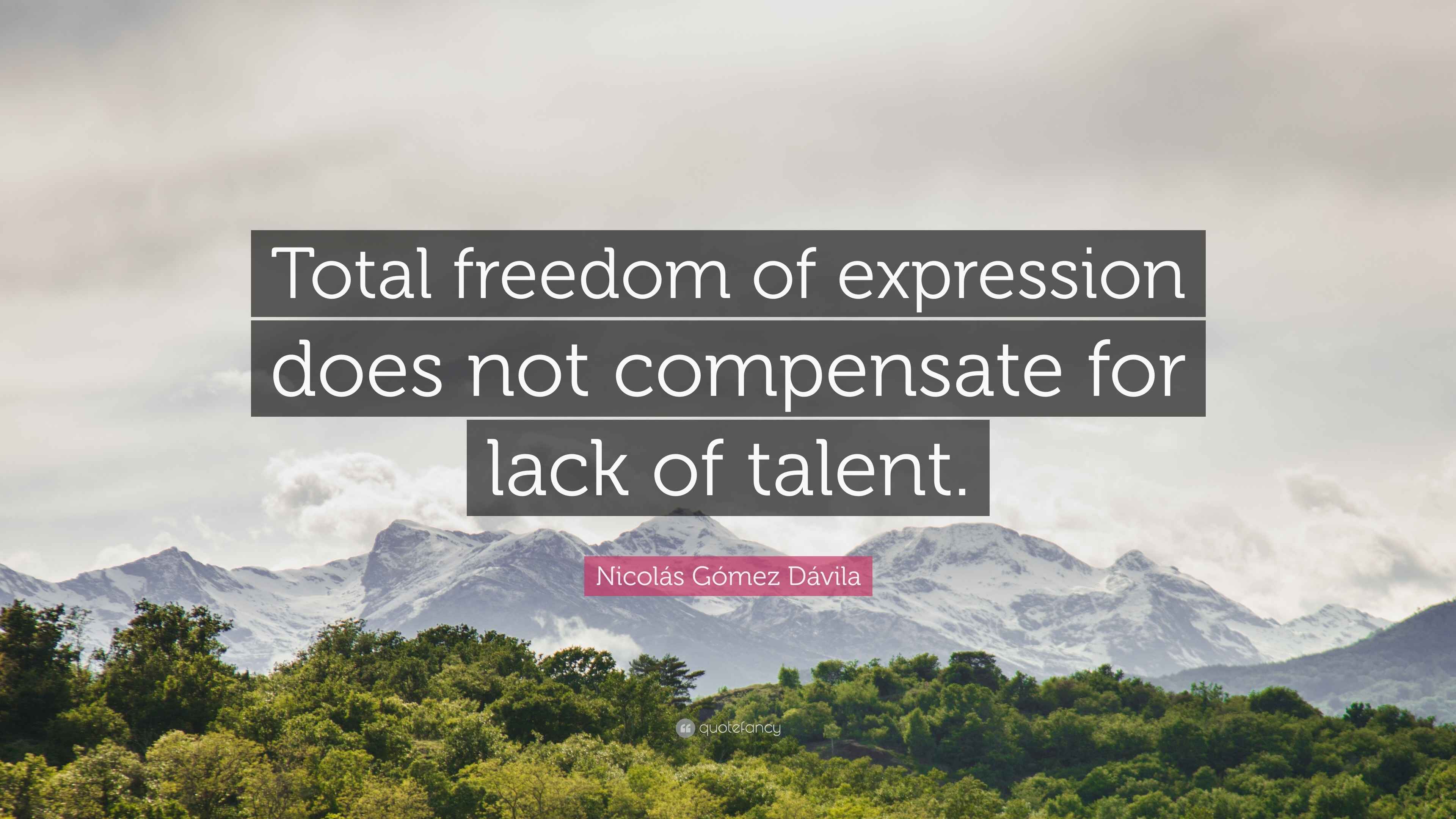 Nicolás Gómez Dávila Quote: “Total freedom of expression does not ...