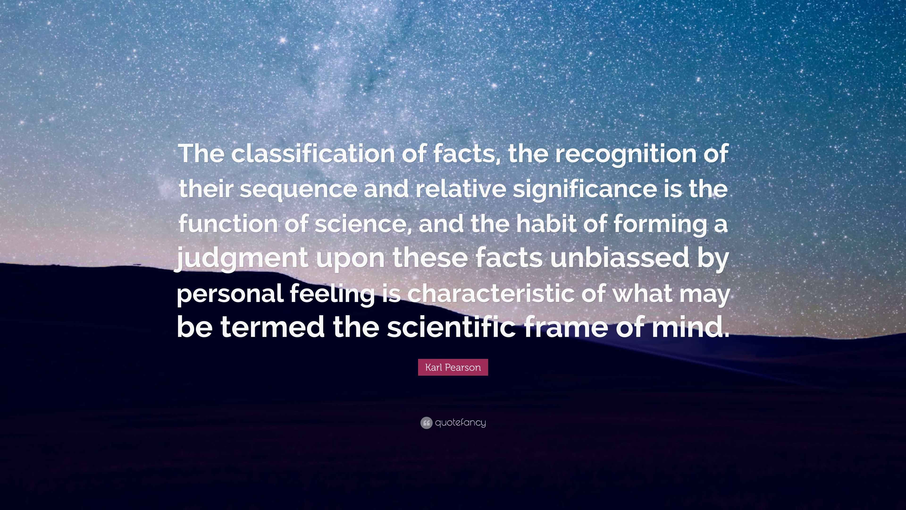 Karl Pearson Quote: “The classification of facts, the recognition of ...