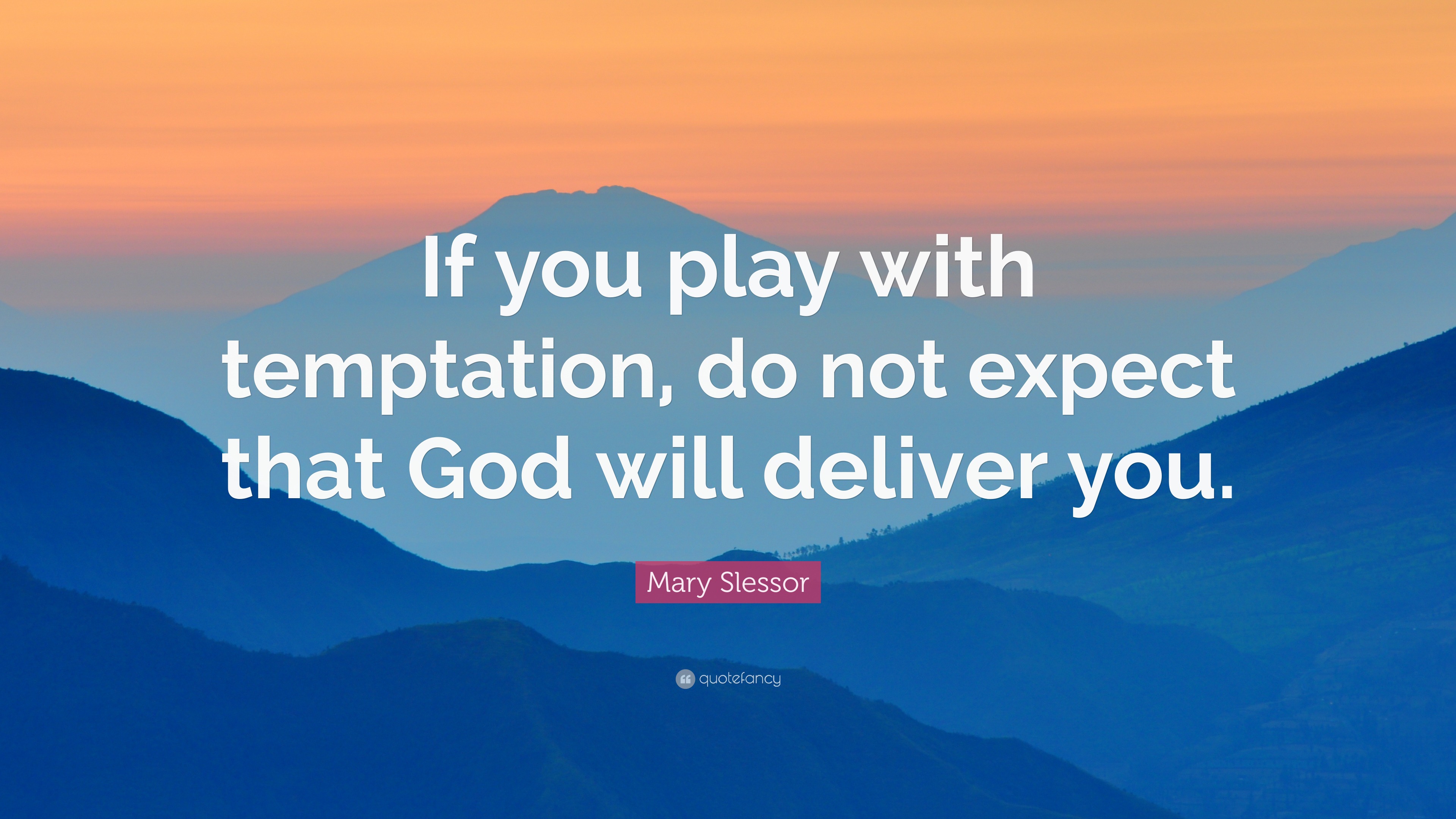 Mary Slessor Quote: “If you play with temptation, do not expect that ...