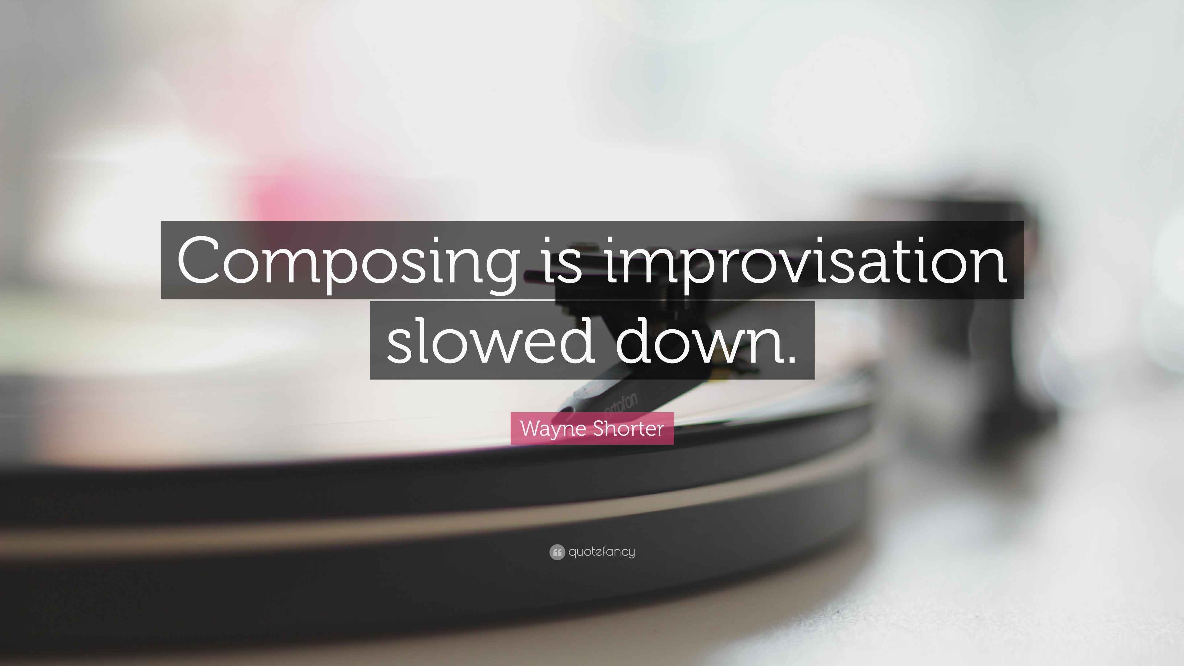 Wayne Shorter Quote: “Composing is improvisation slowed down.”