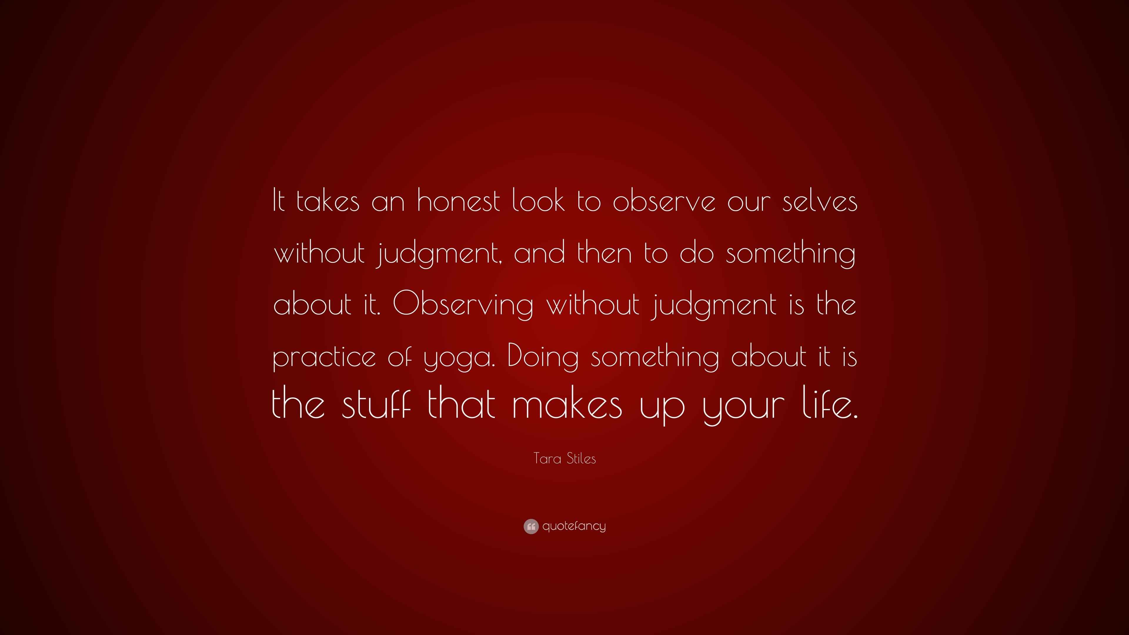 Tara Stiles Quote: “It takes an honest look to observe our selves ...